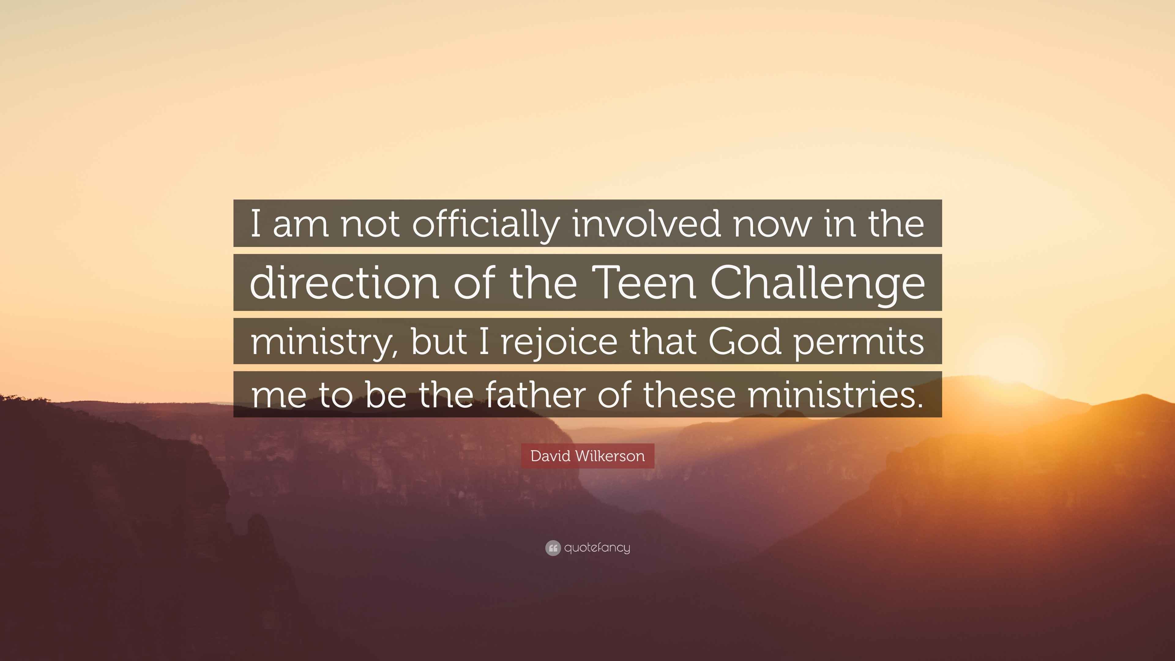 David Wilkerson Quote: “I am not officially involved now in the ...
