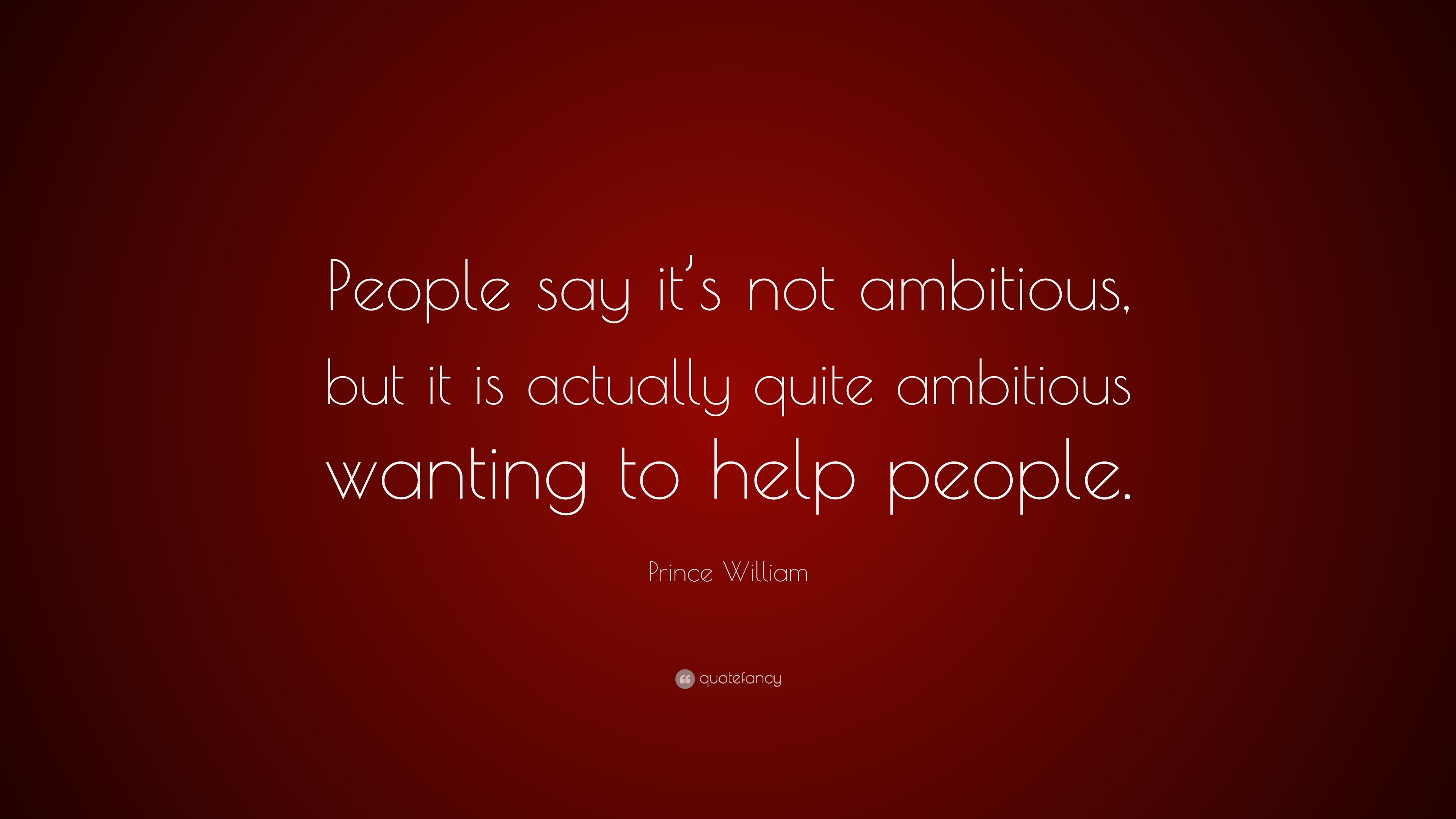 Prince William Quote: “People say it’s not ambitious, but it is ...