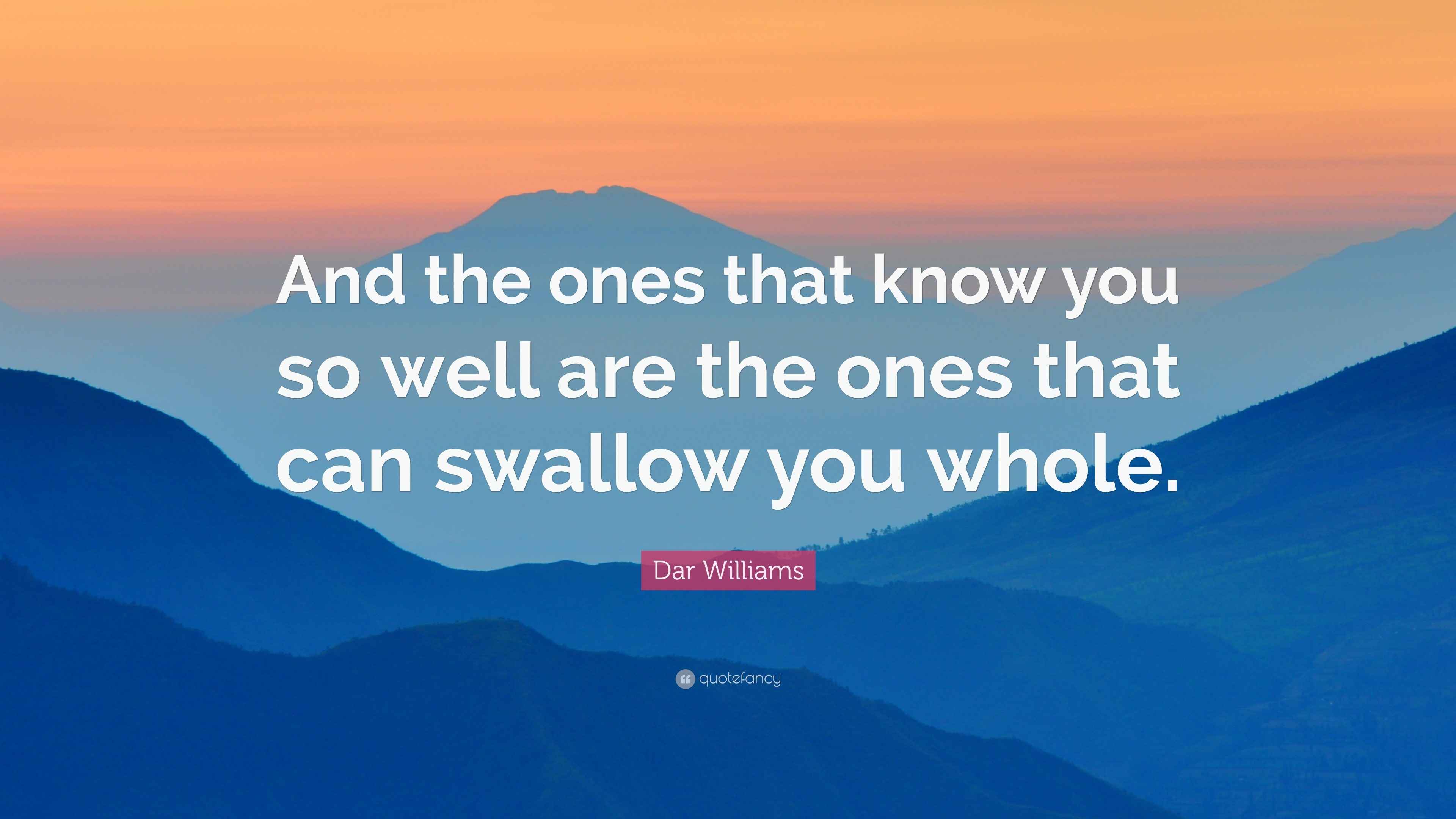 Dar Williams Quote: “And the ones that know you so well are the ones ...