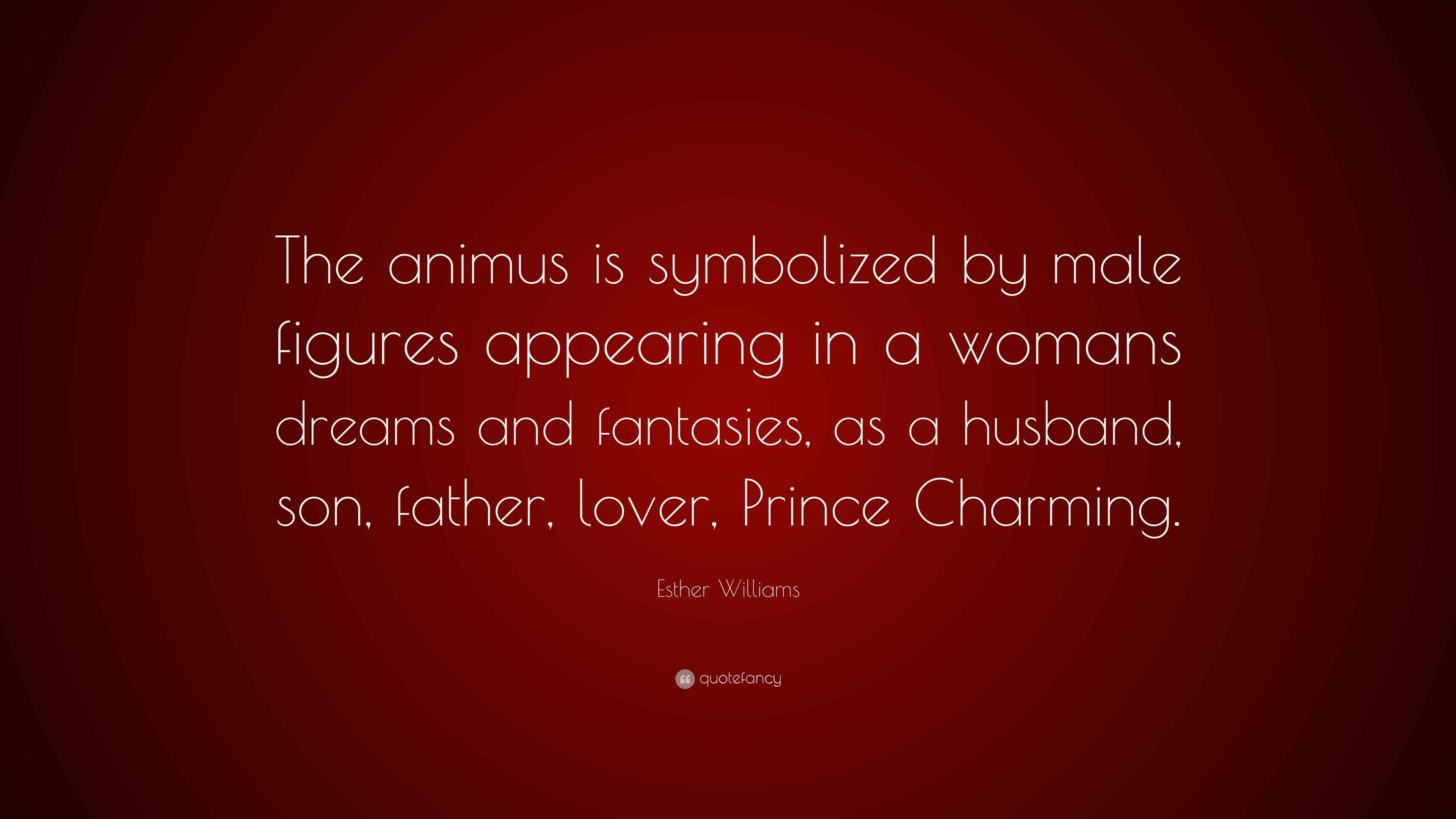 Esther Williams Quote: “The animus is symbolized by male figures ...