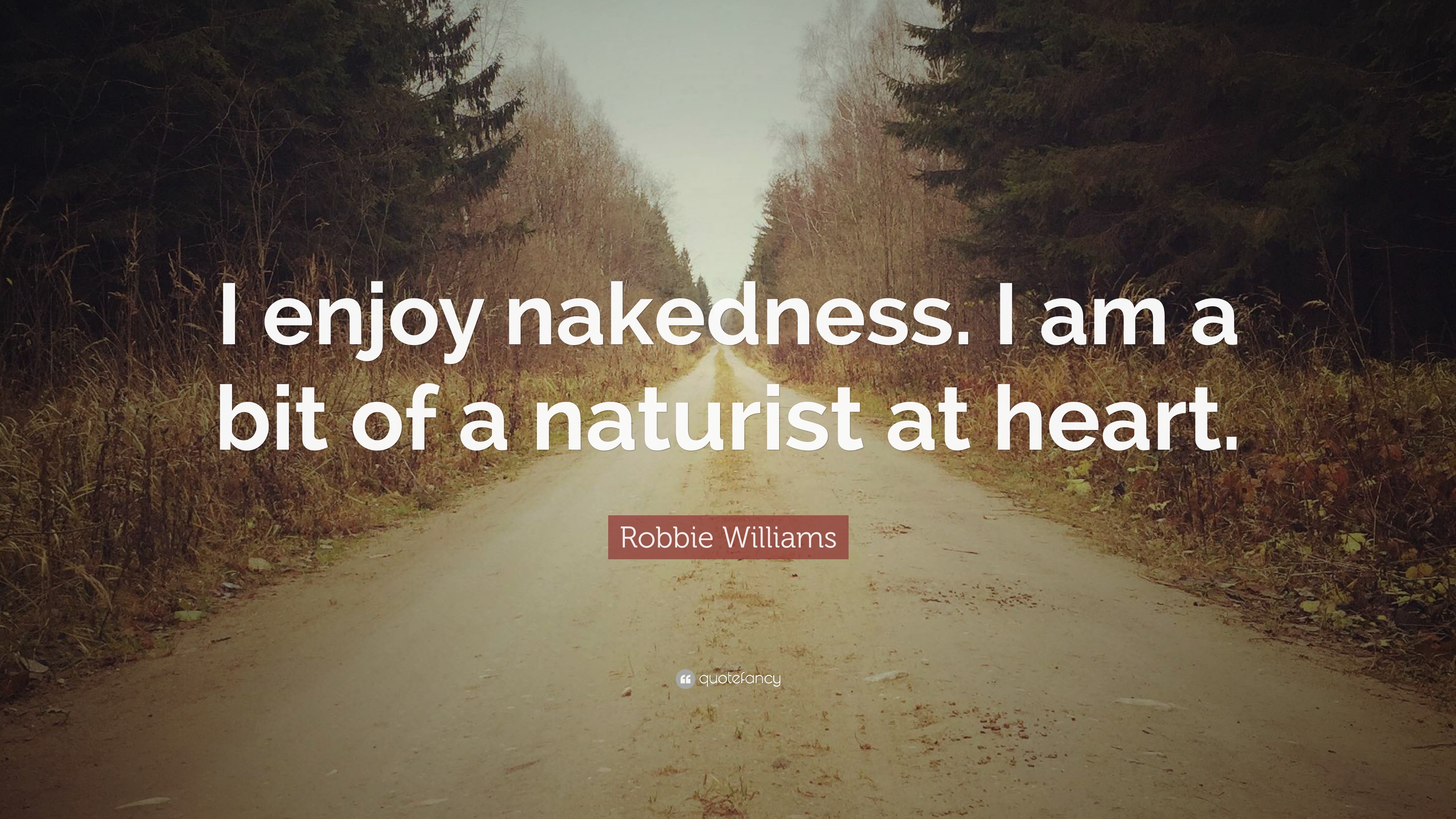 Robbie Williams Quote I Enjoy Nakedness I Am A Bit Of A Naturist At Robbie Williams Quote I Enjoy Nakedness I Am A Bit Of A Naturist At
