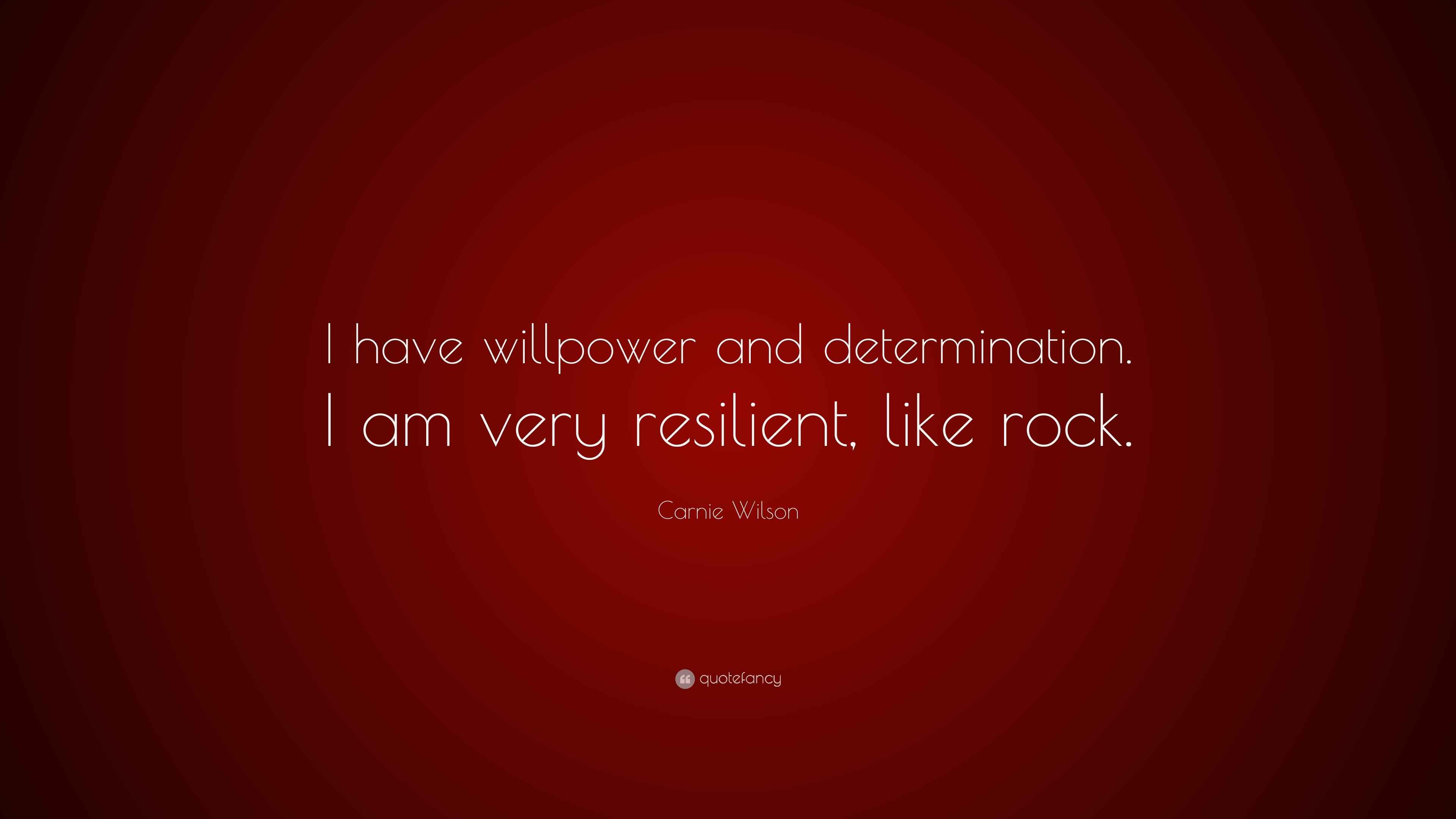 Carnie Wilson Quote: “I have willpower and determination. I am very ...