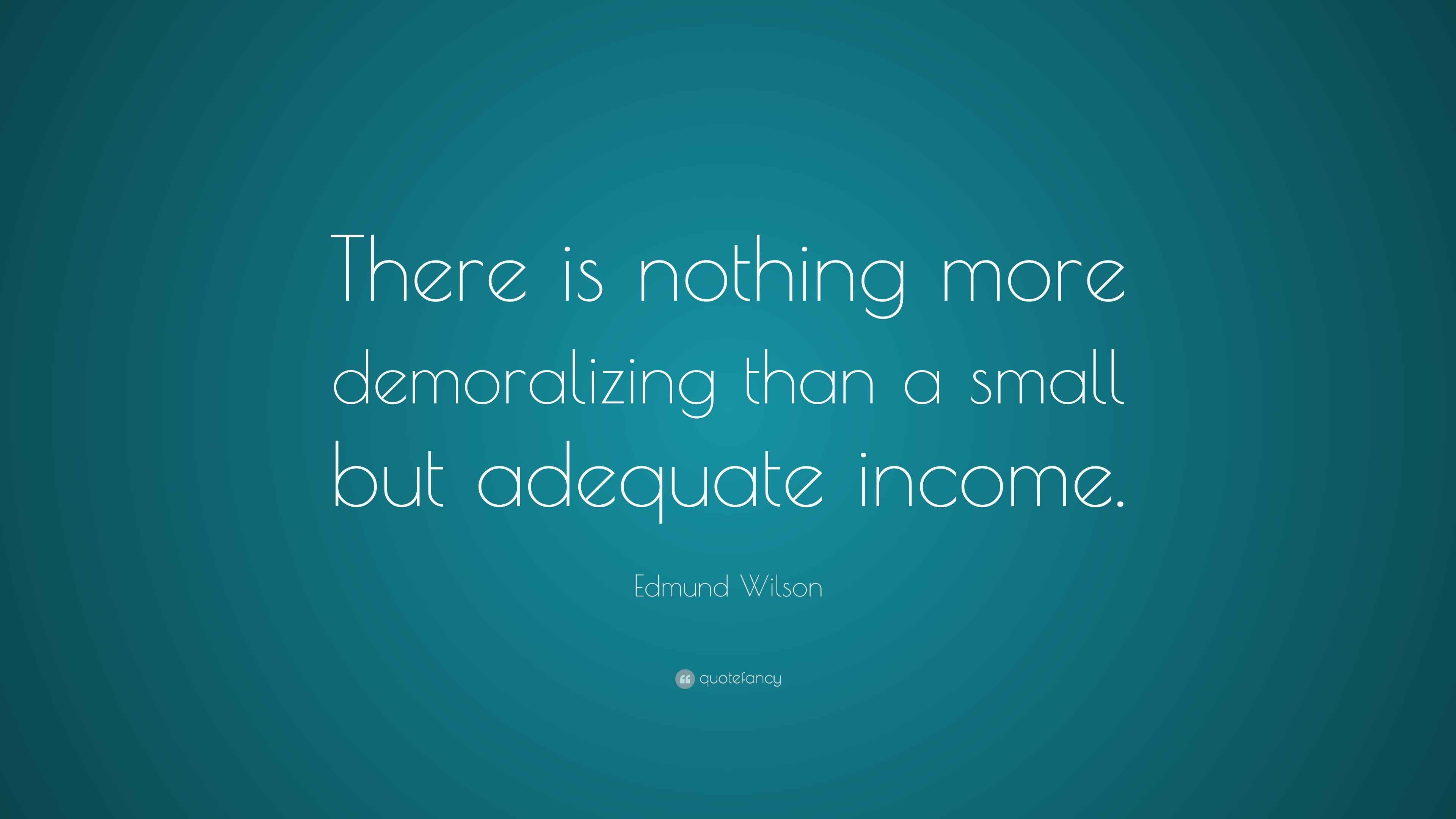 Edmund Wilson Quote: “There is nothing more demoralizing than a small ...