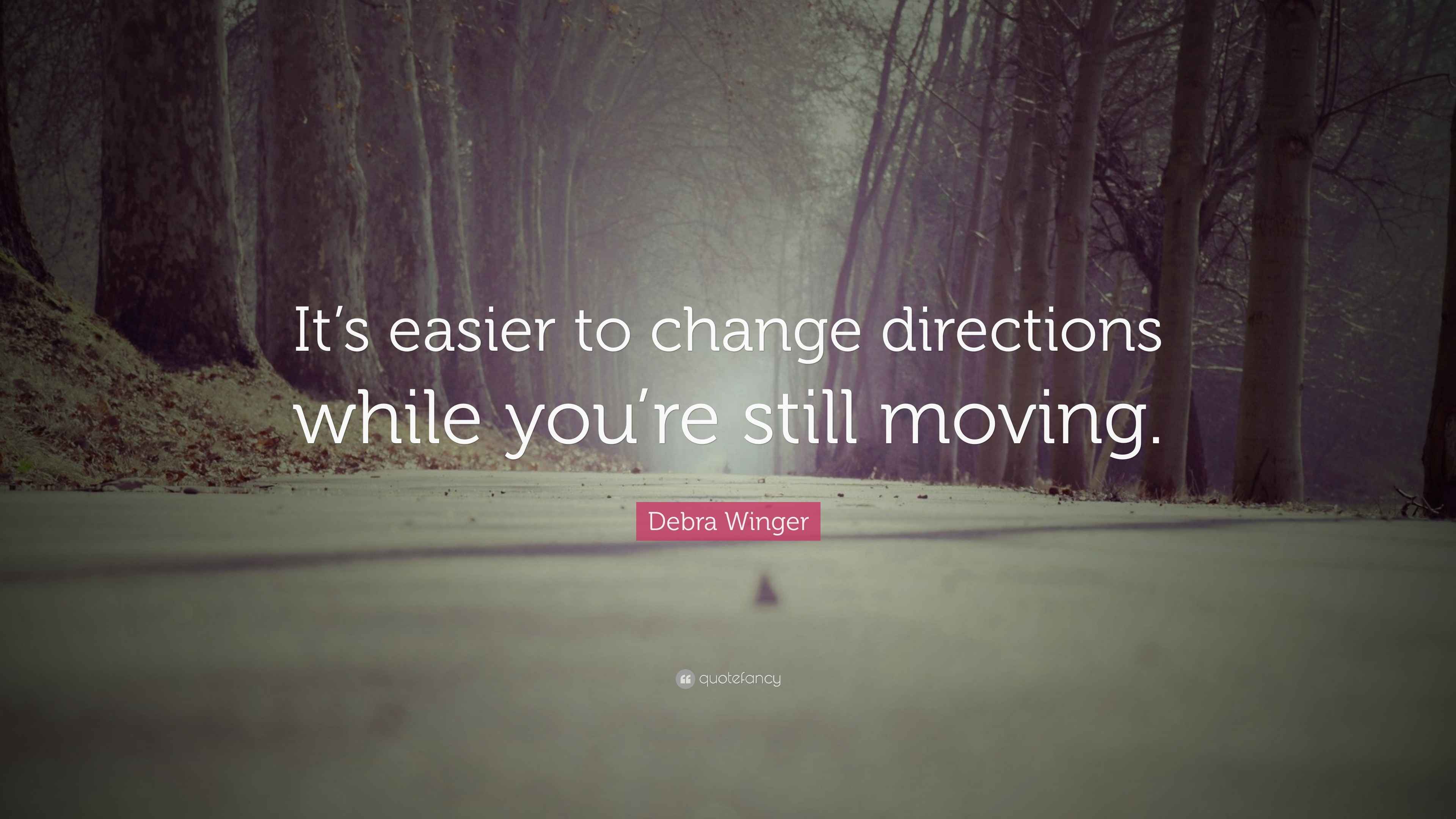 Debra Winger Quote: “It’s easier to change directions while you’re ...