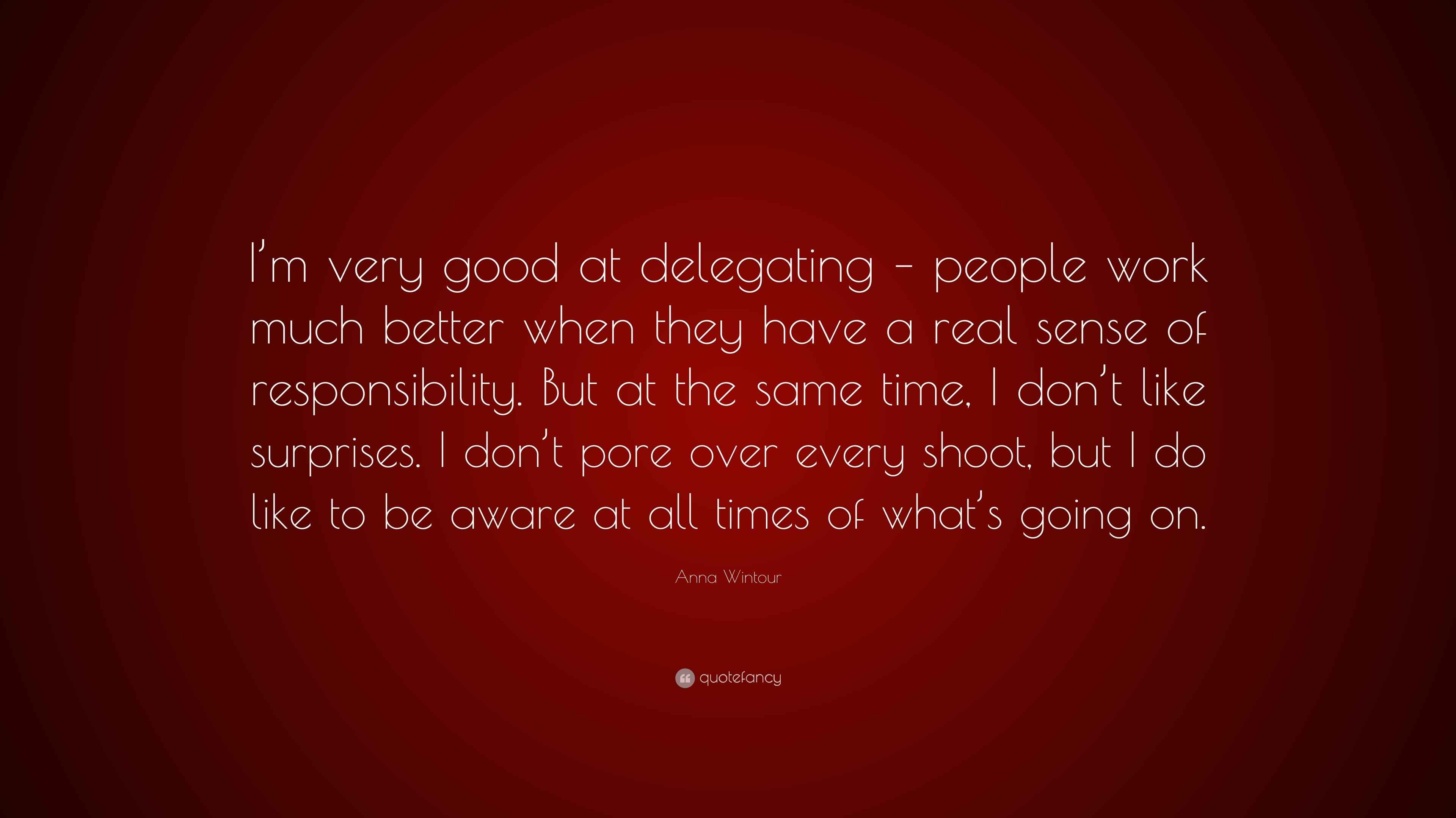 Anna Wintour Quote: “I’m very good at delegating – people work much ...