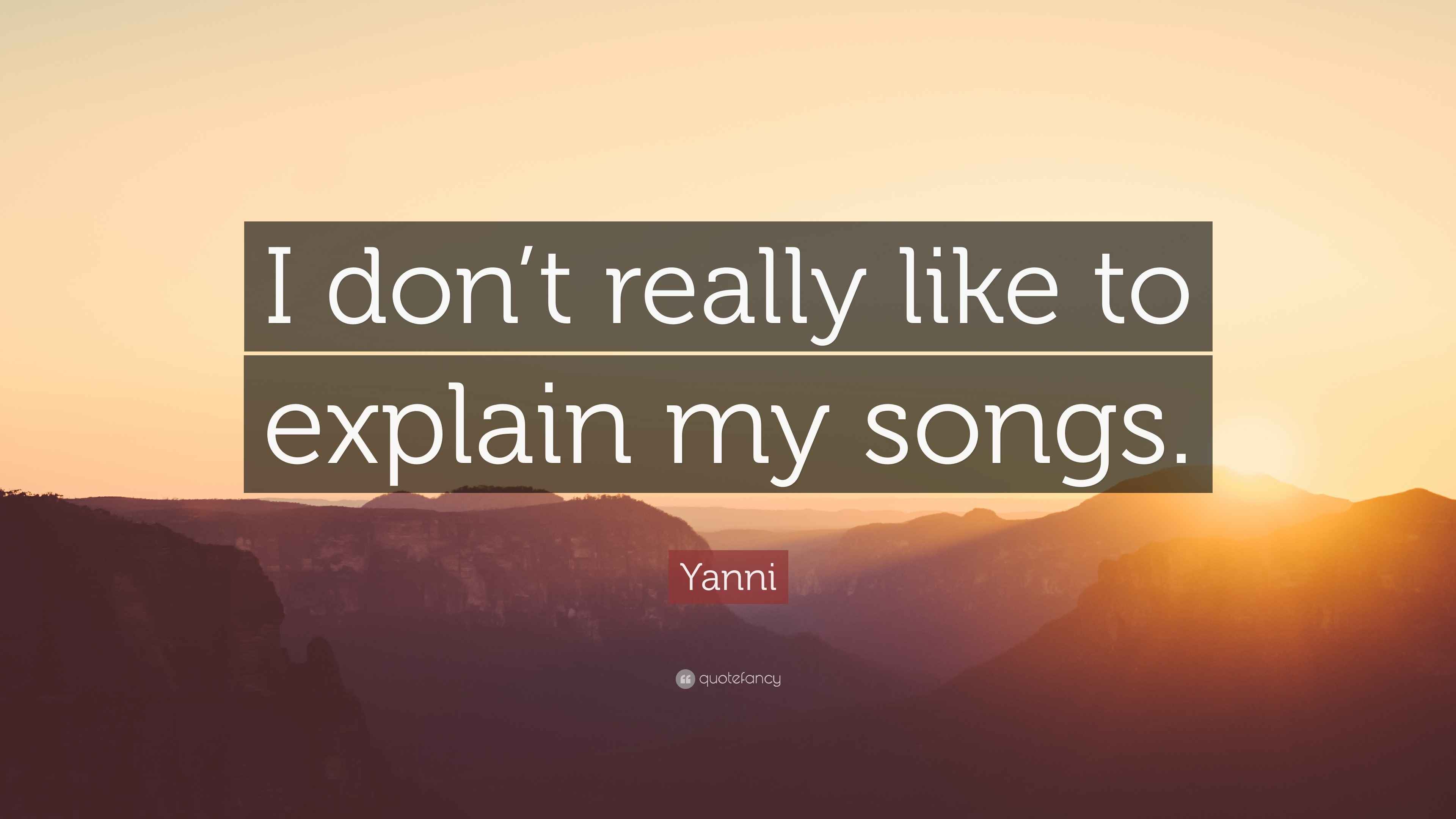 Yanni Quote: “I don’t really like to explain my songs.”