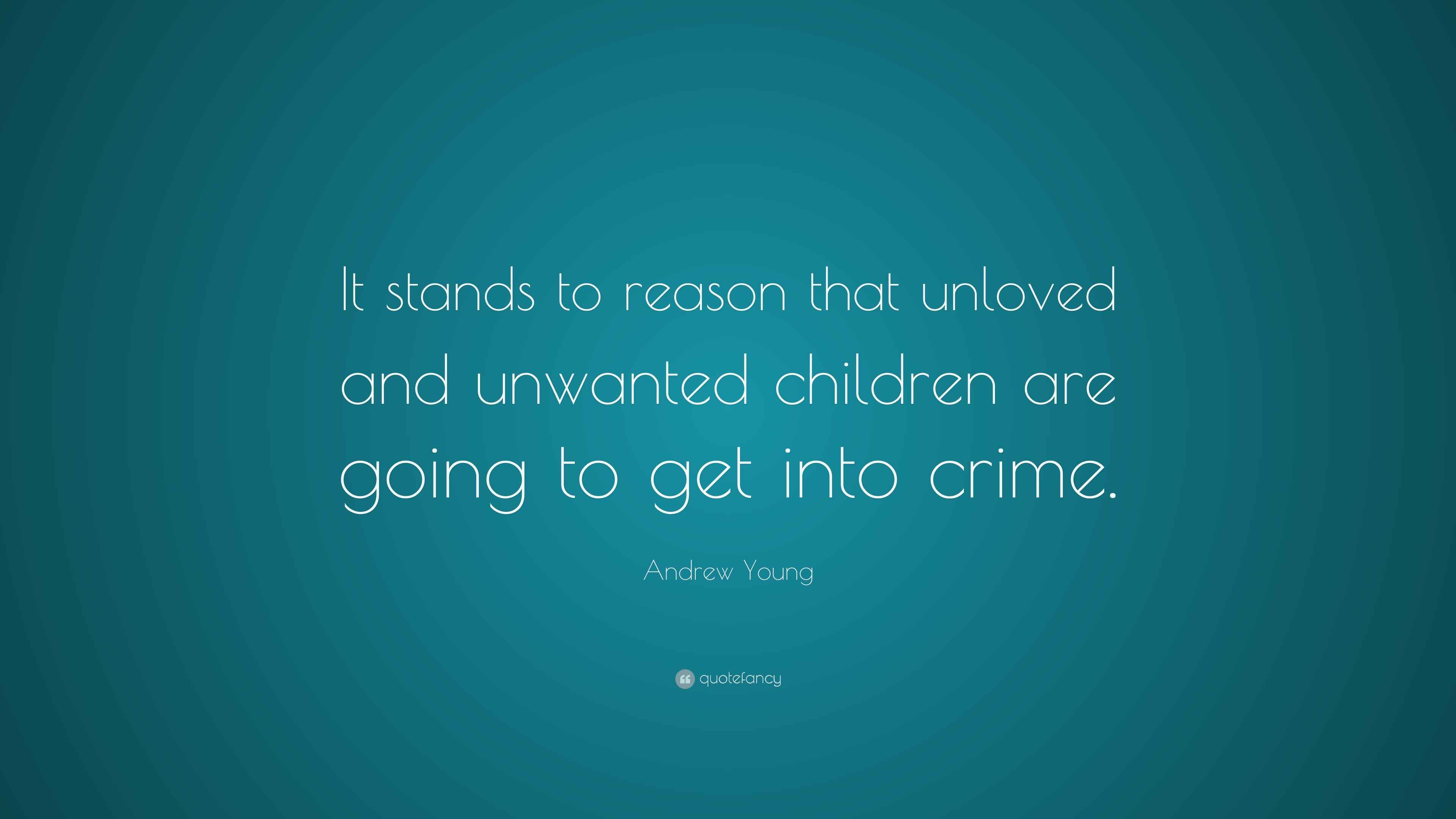 Andrew Young Quote: “It stands to reason that unloved and unwanted ...