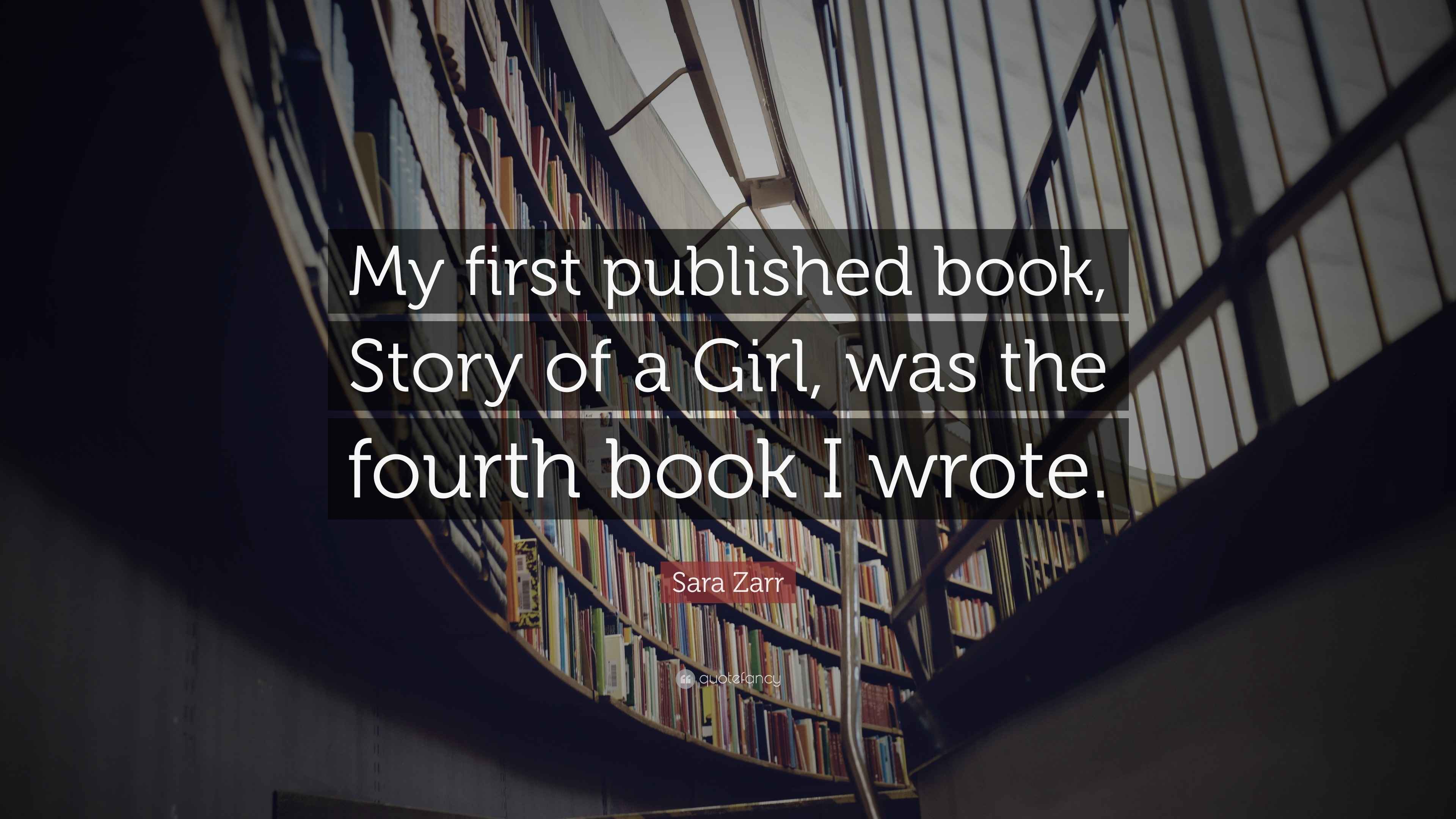 Sara Zarr Quote: “My first published book, Story of a Girl, was the ...
