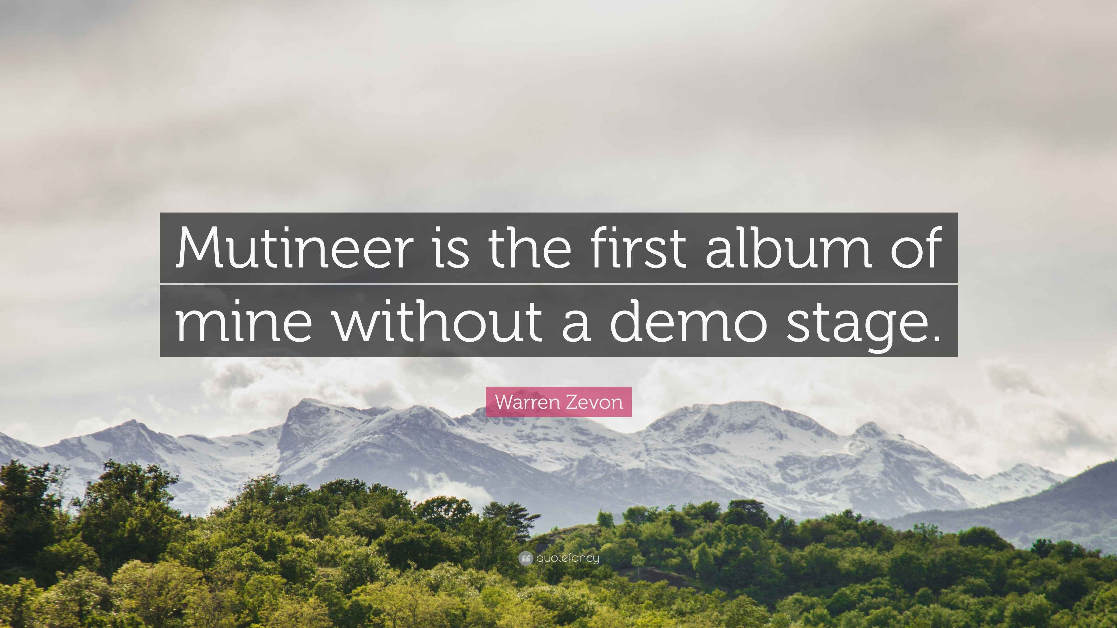 Warren Zevon Quote: “Mutineer is the first album of mine without a demo ...