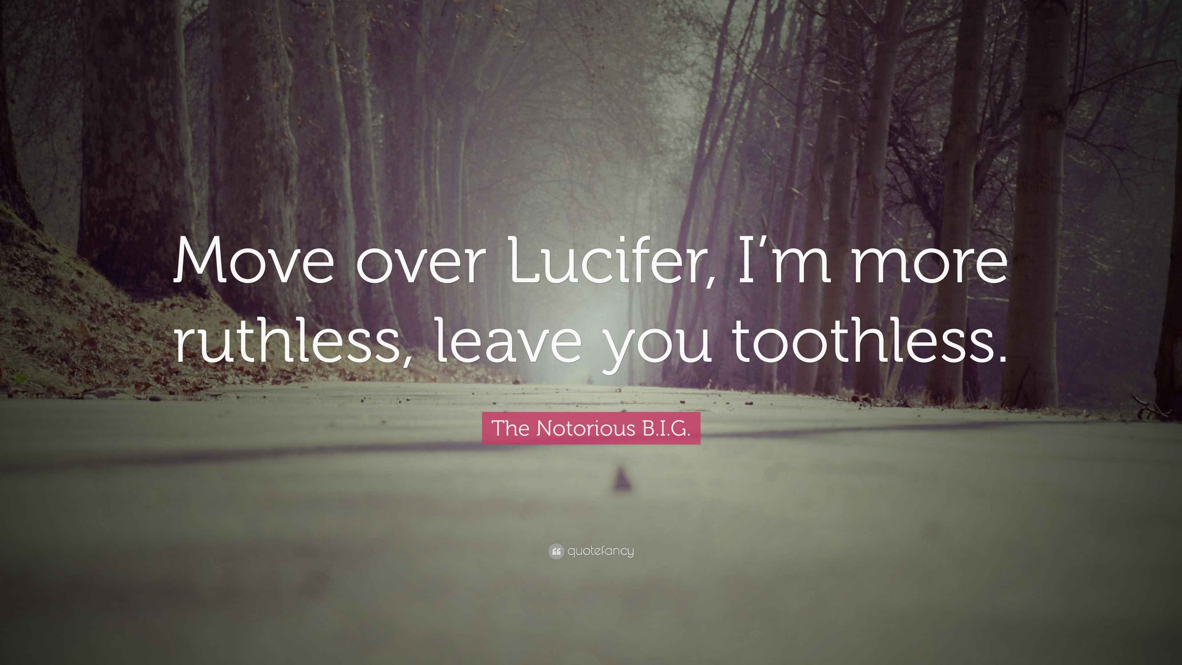 The Notorious B.I.G. Quote: “Move over Lucifer, I’m more ruthless ...