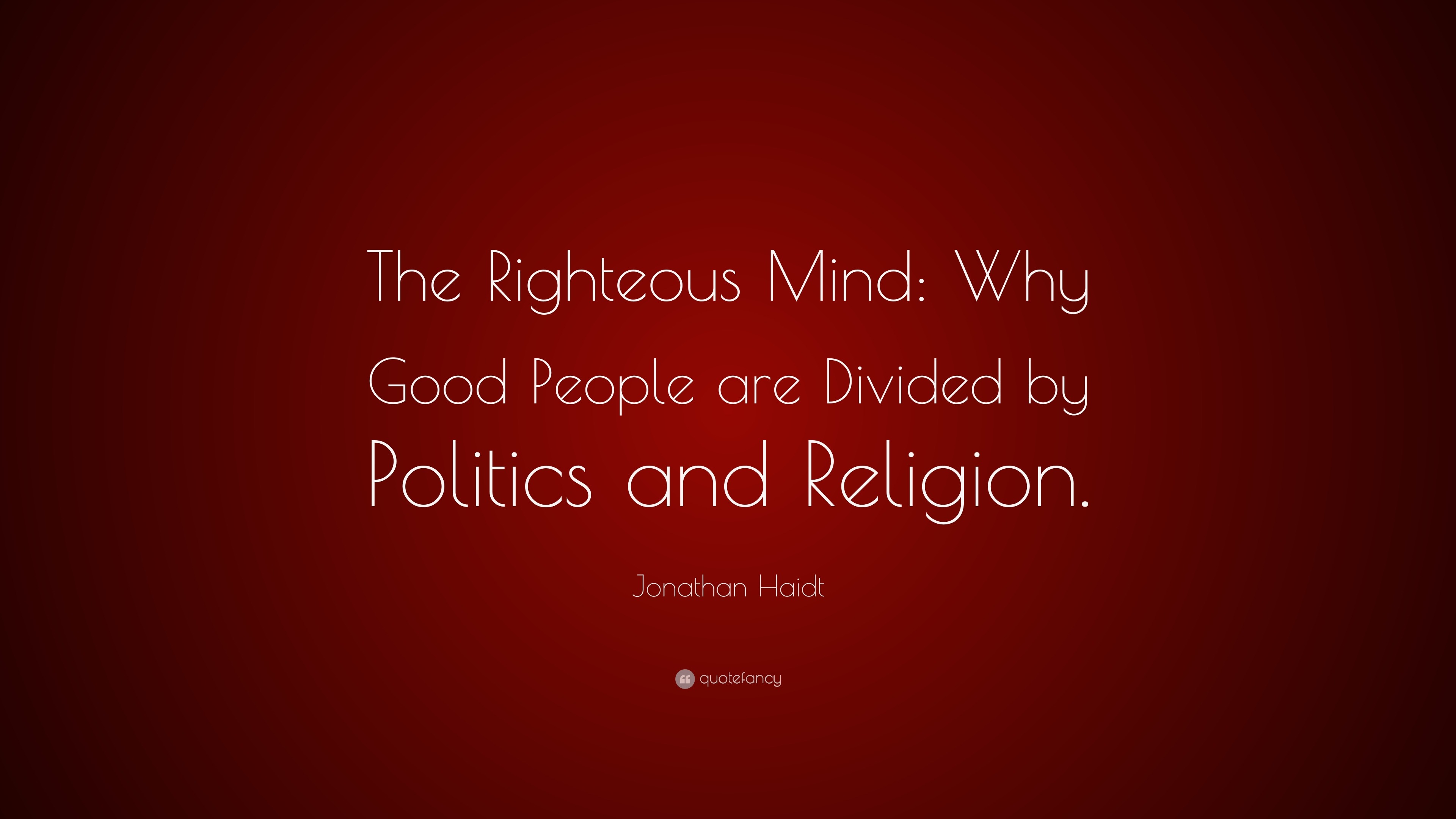 Jonathan Haidt Quote: “The Righteous Mind: Why Good People are Divided ...