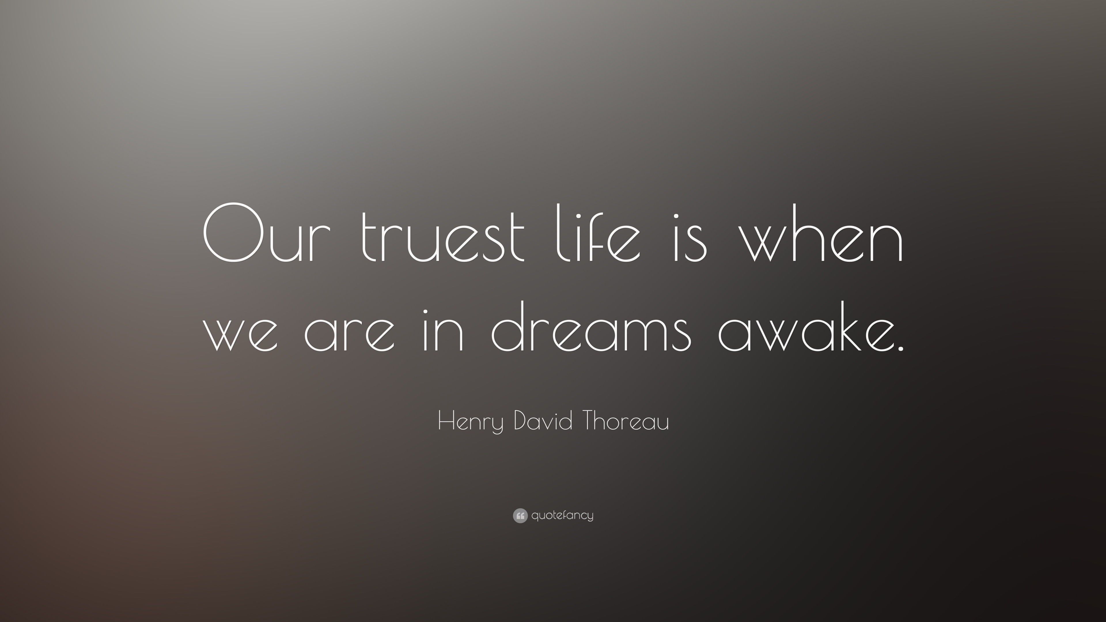Henry David Thoreau Quote: “Our truest life is when we are in dreams ...
