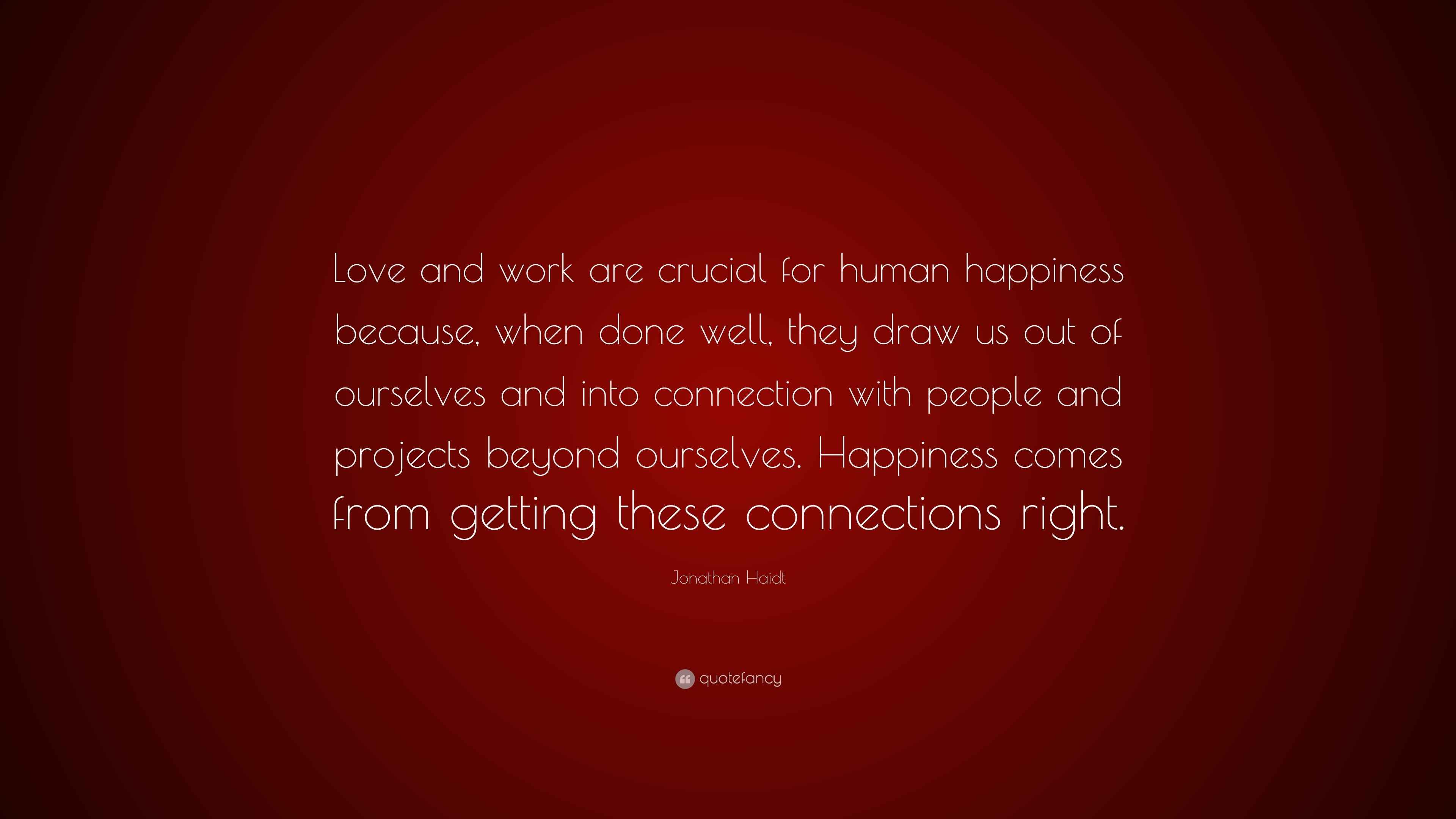 Jonathan Haidt Quote: “Love and work are crucial for human happiness ...