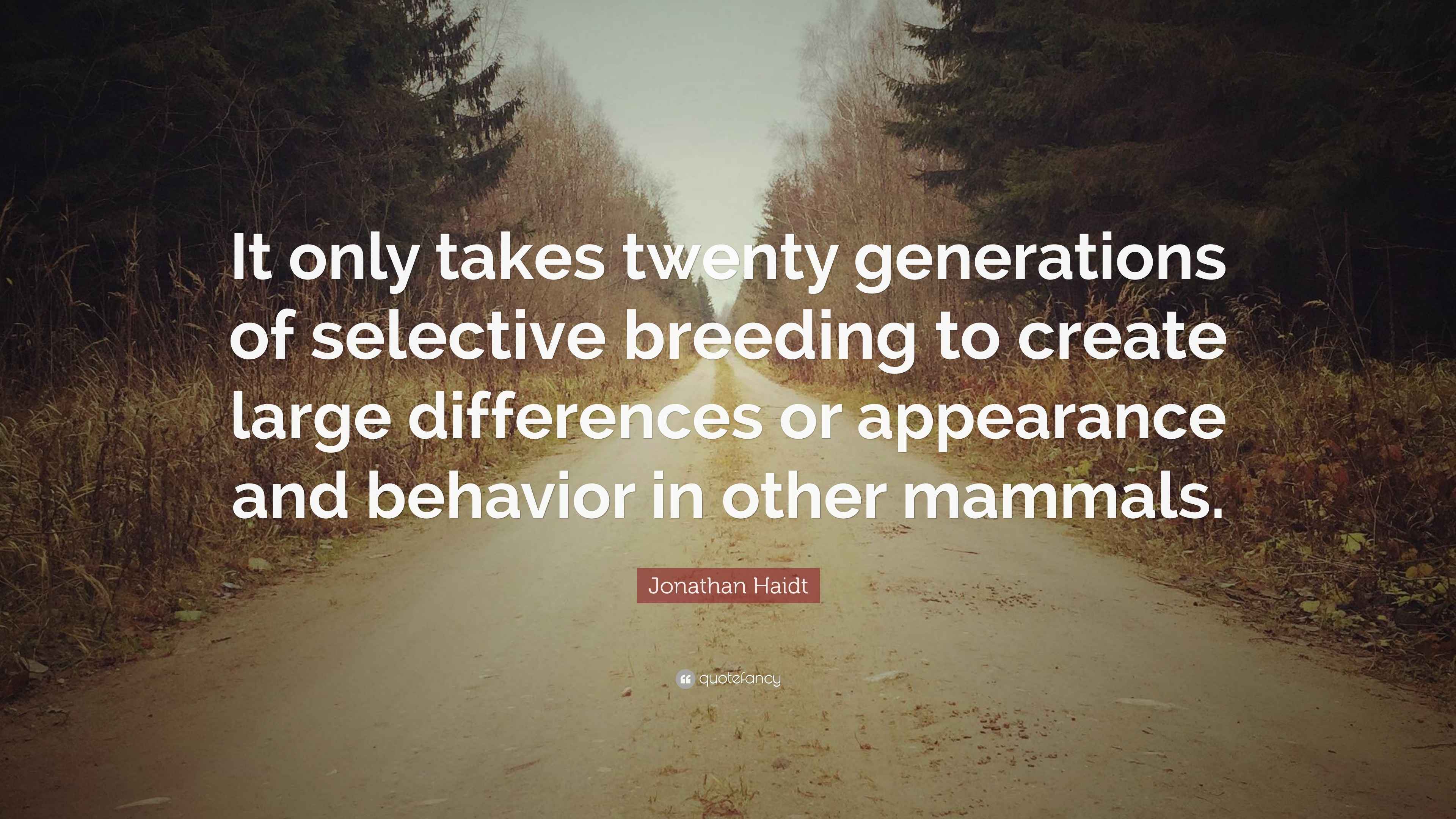 Jonathan Haidt Quote: “It only takes twenty generations of selective ...