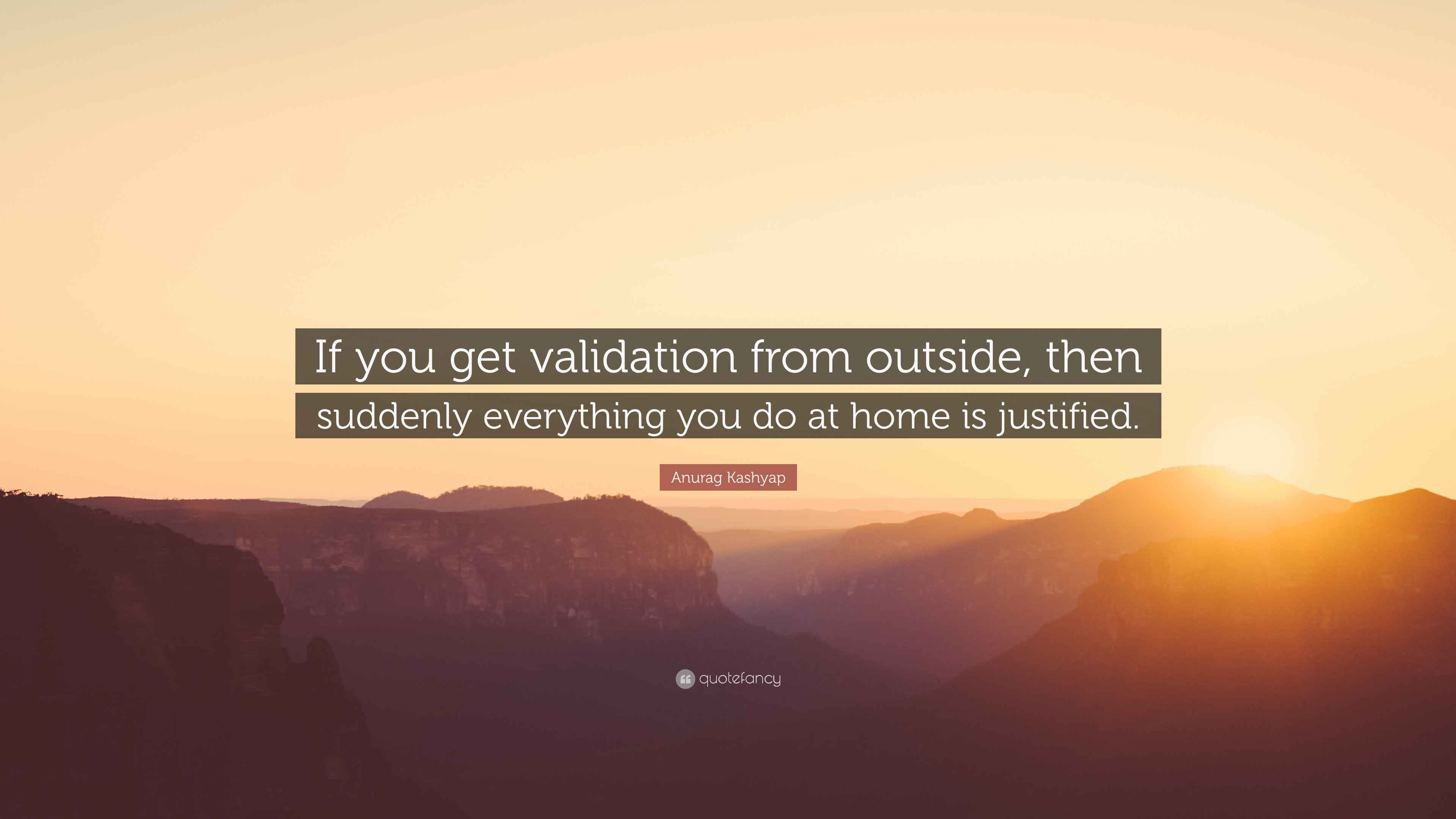 Anurag Kashyap Quote: “If you get validation from outside, then ...