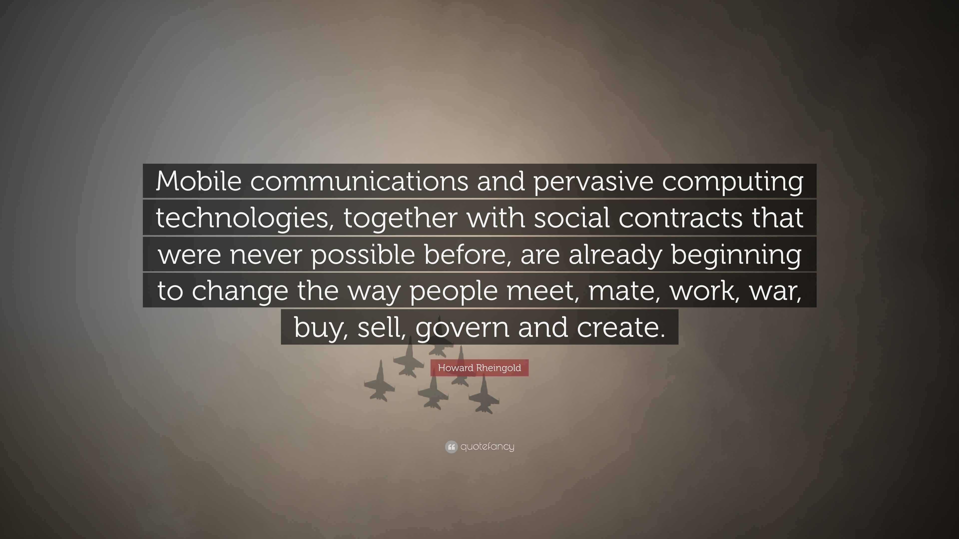 Howard Rheingold Quote: “Mobile communications and pervasive computing ...