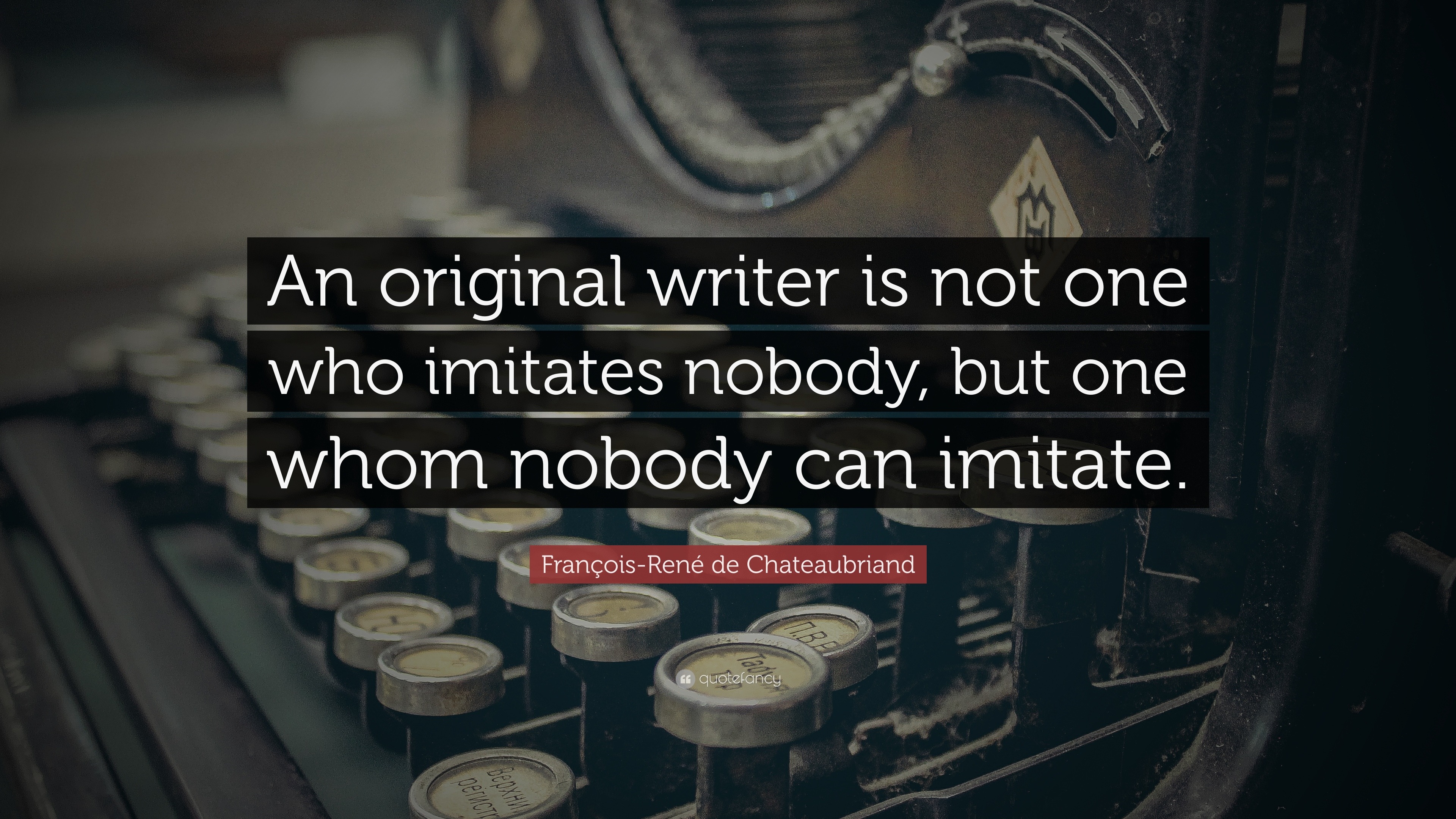François-René de Chateaubriand Quote: “An original writer is not one ...
