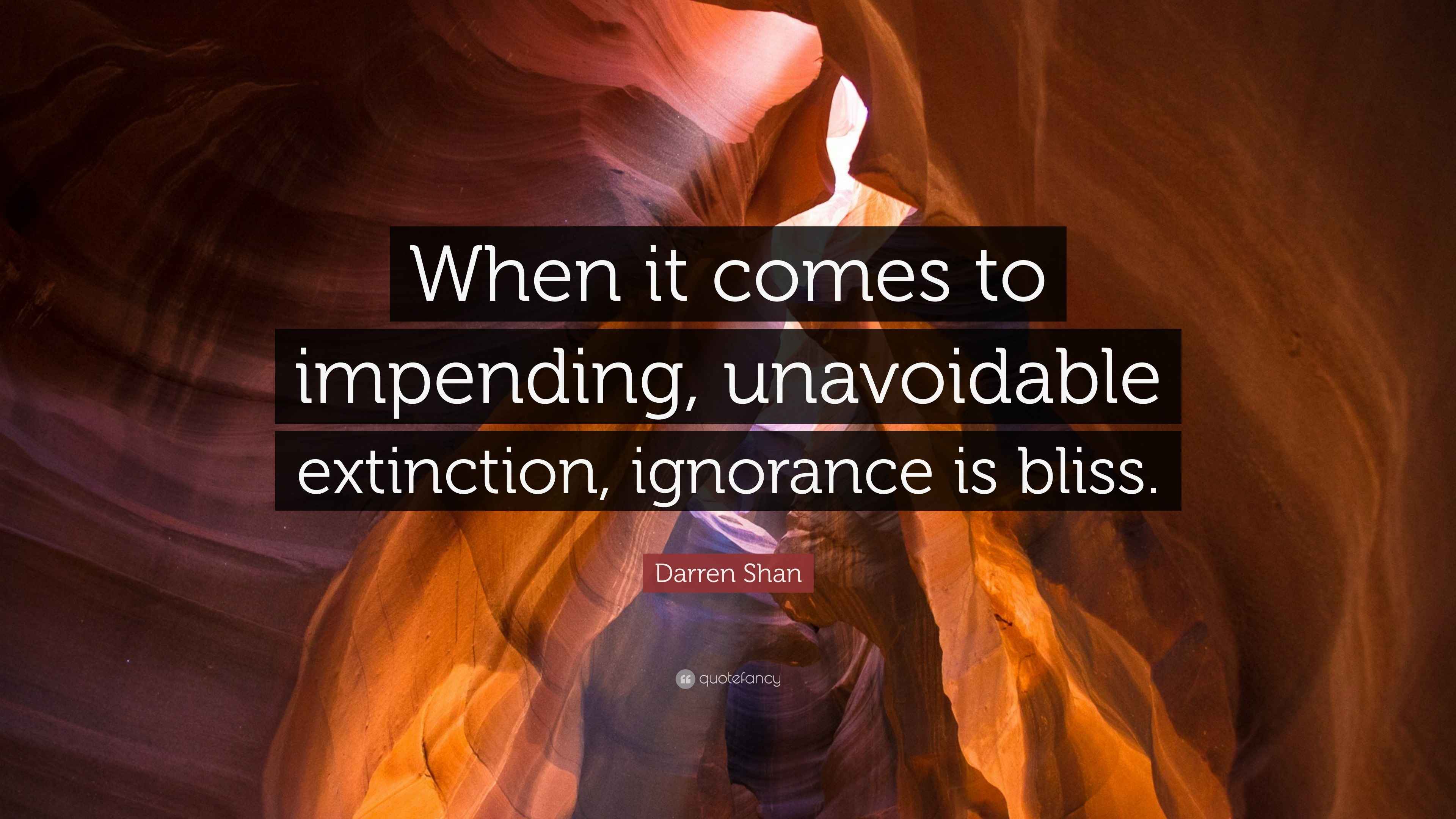 Darren Shan Quote: “When it comes to impending, unavoidable extinction ...