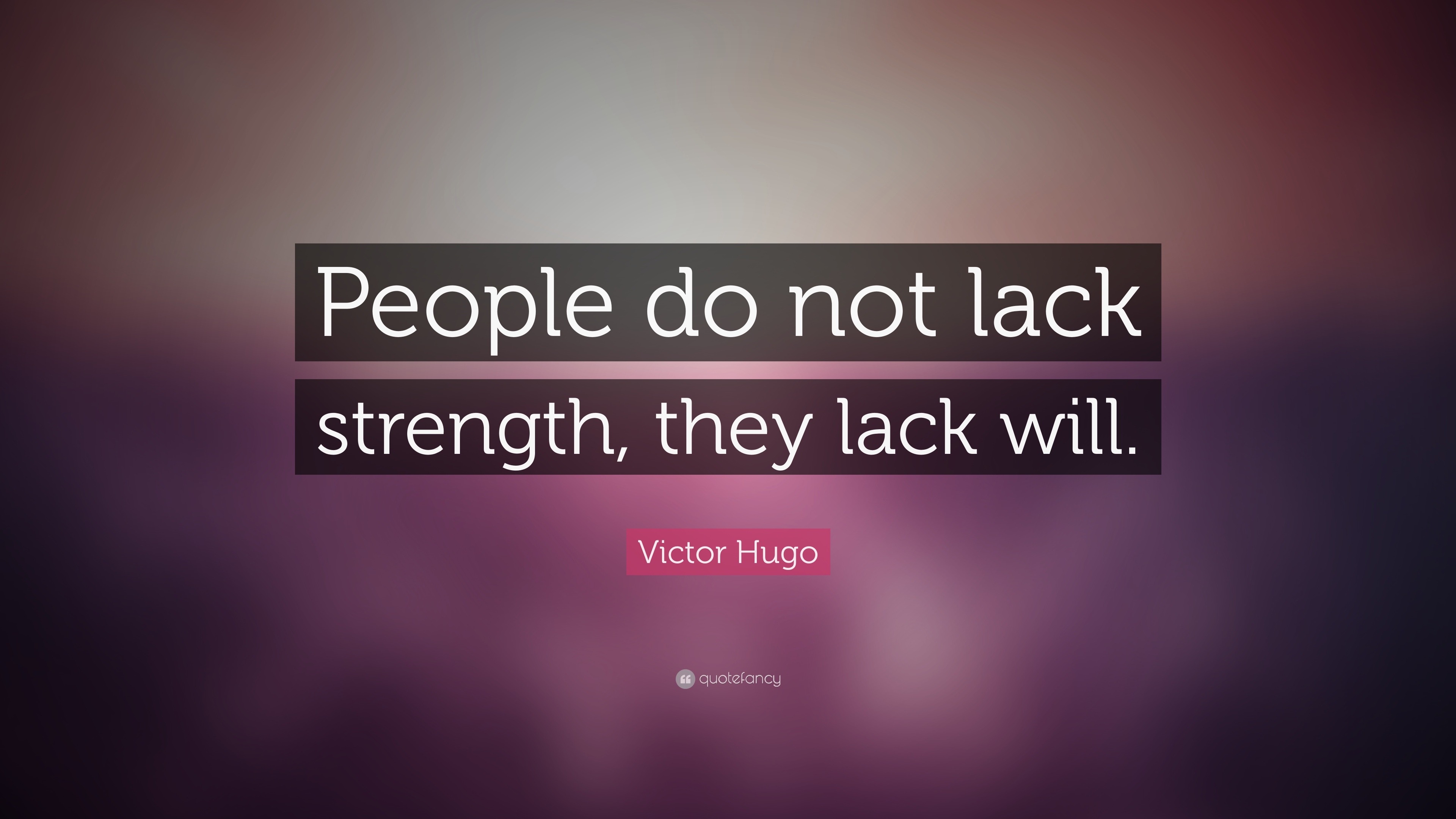 Victor Hugo Quote: “People do not lack strength, they lack will.”