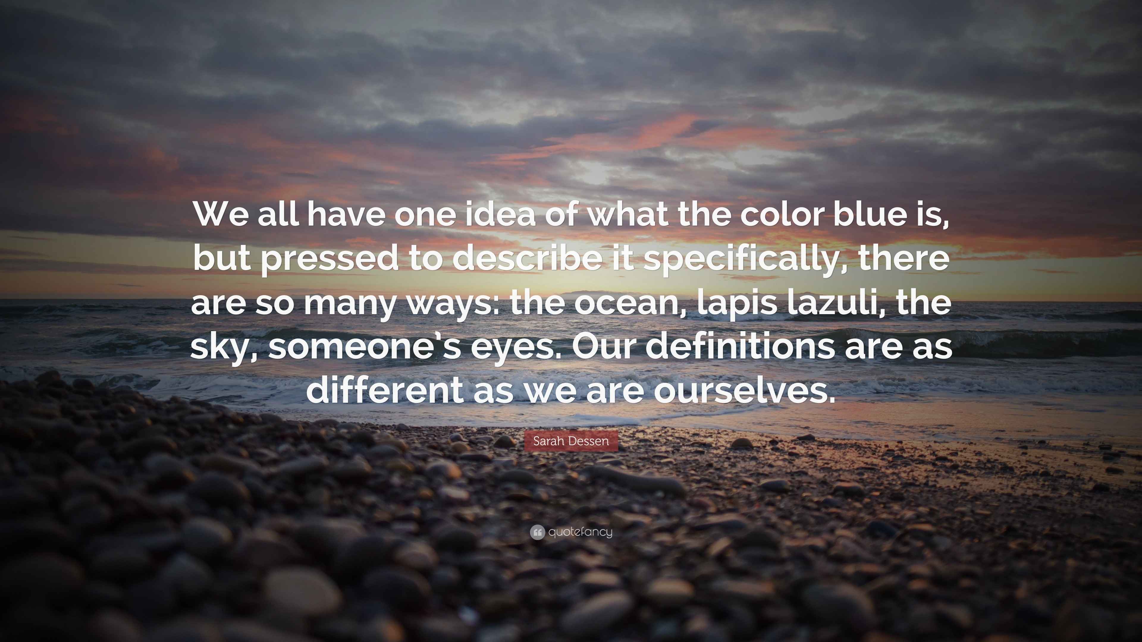 Sarah Dessen Quote: “We all have one idea of what the color blue is ...