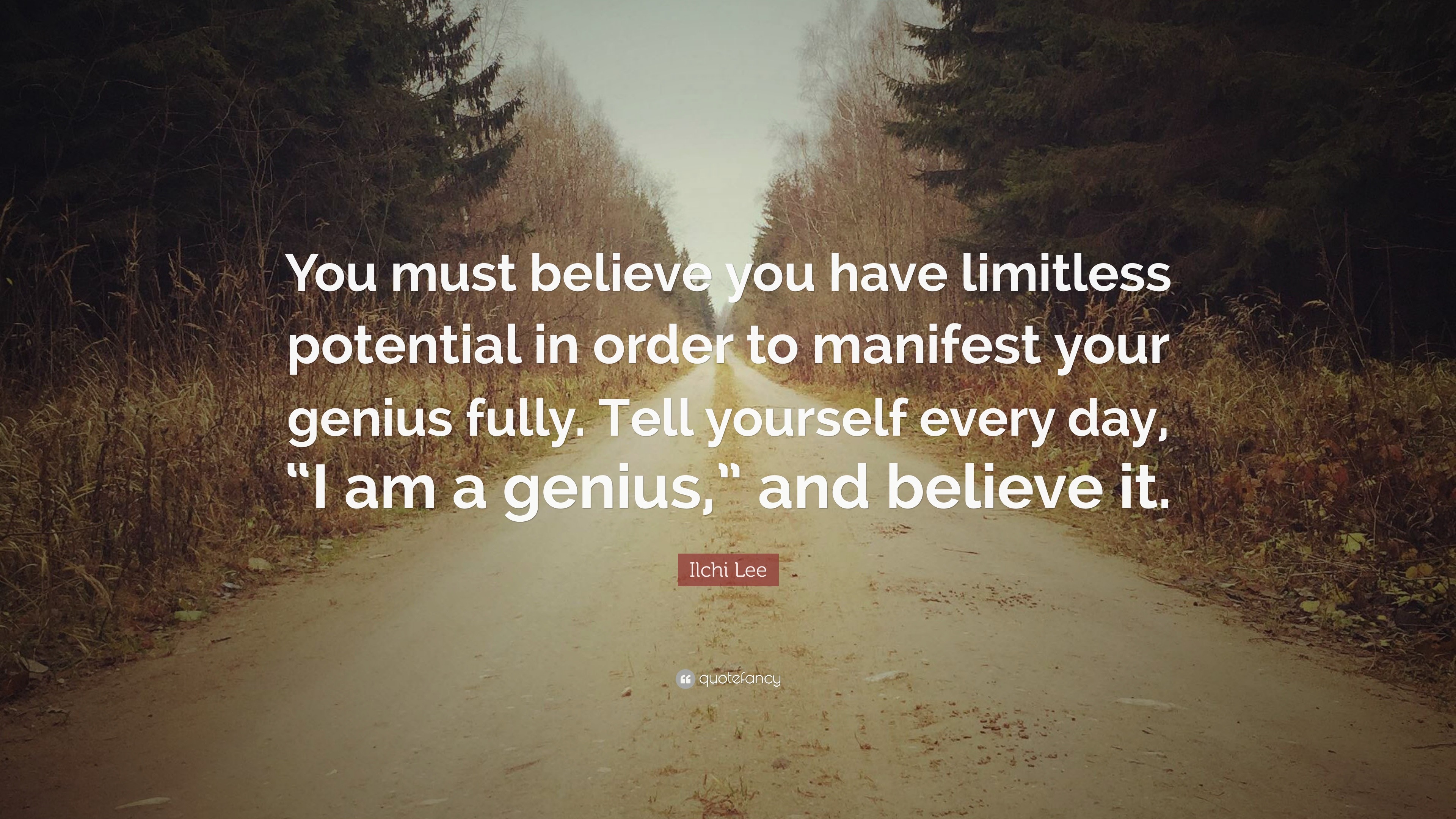 Ilchi Lee Quote: “You must believe you have limitless potential in ...