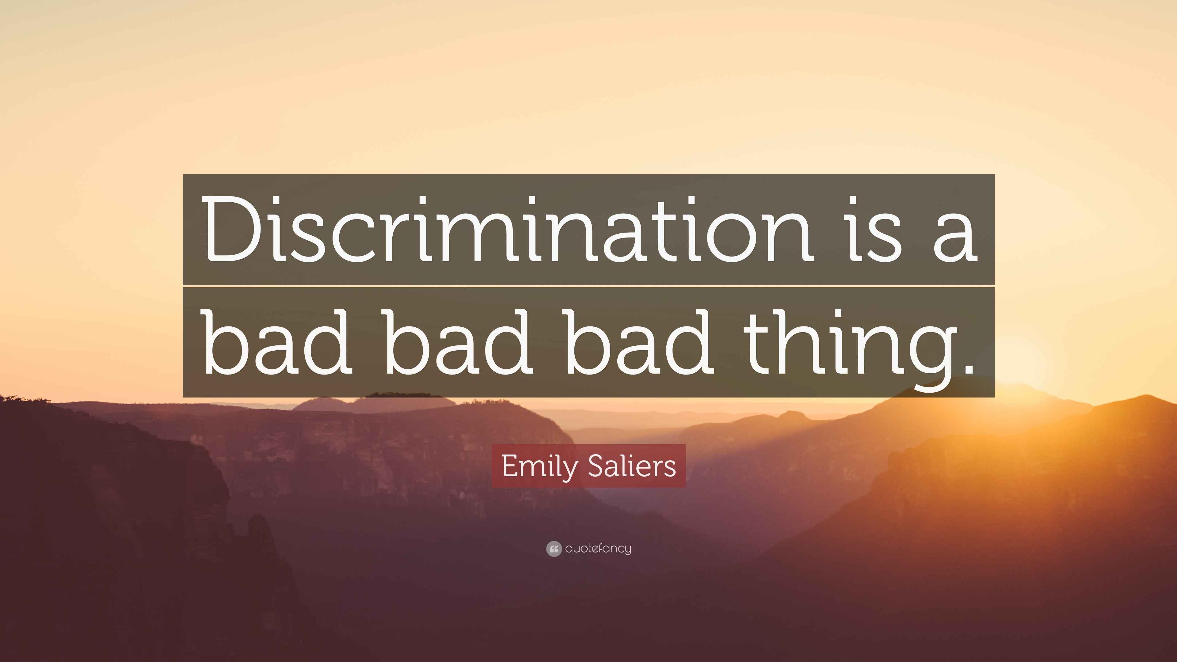Emily Saliers Quote: “Discrimination is a bad bad bad thing.”