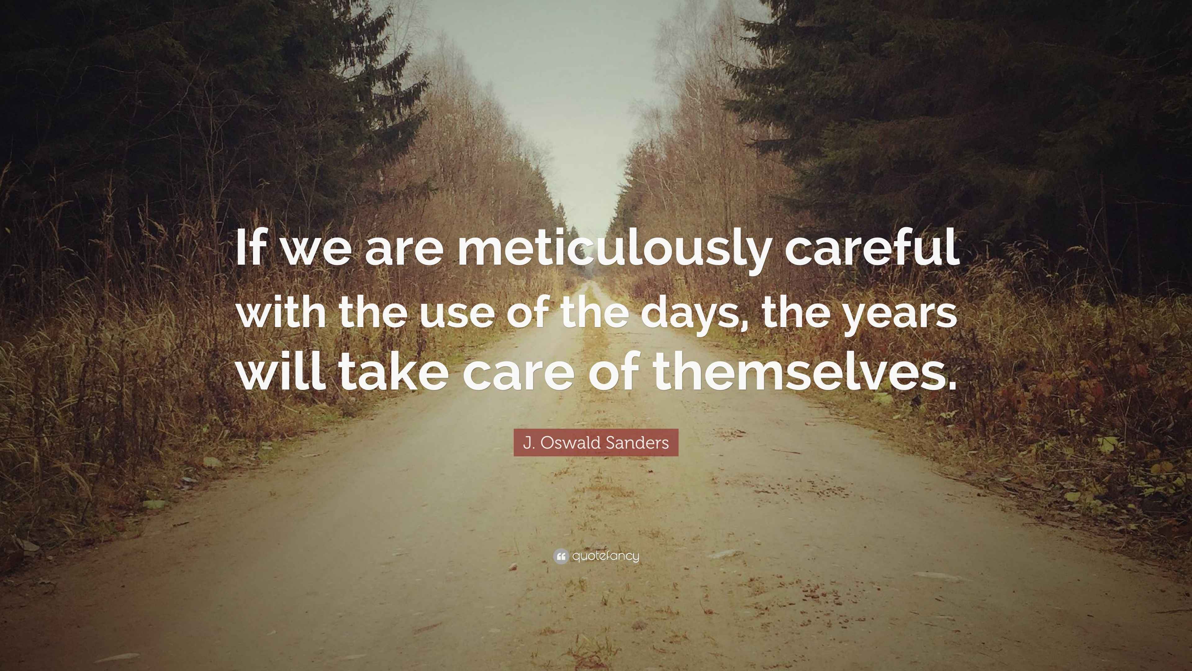 J. Oswald Sanders Quote: “If we are meticulously careful with the use ...