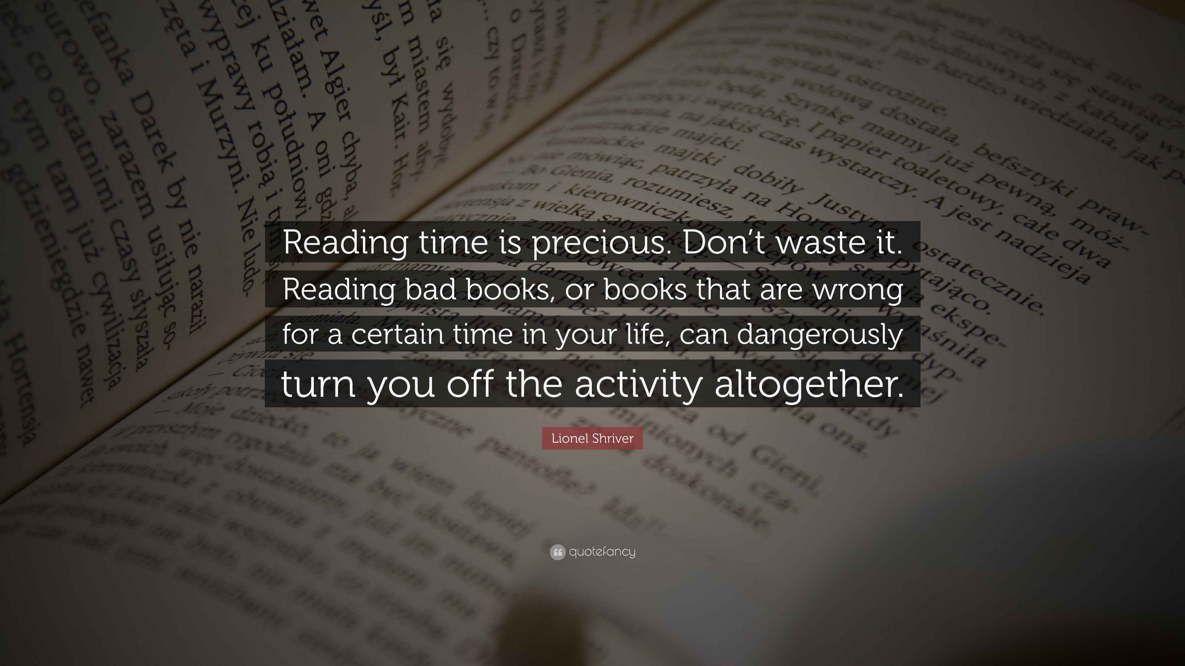 Lionel Shriver Quote: “Reading time is precious. Don’t waste it ...