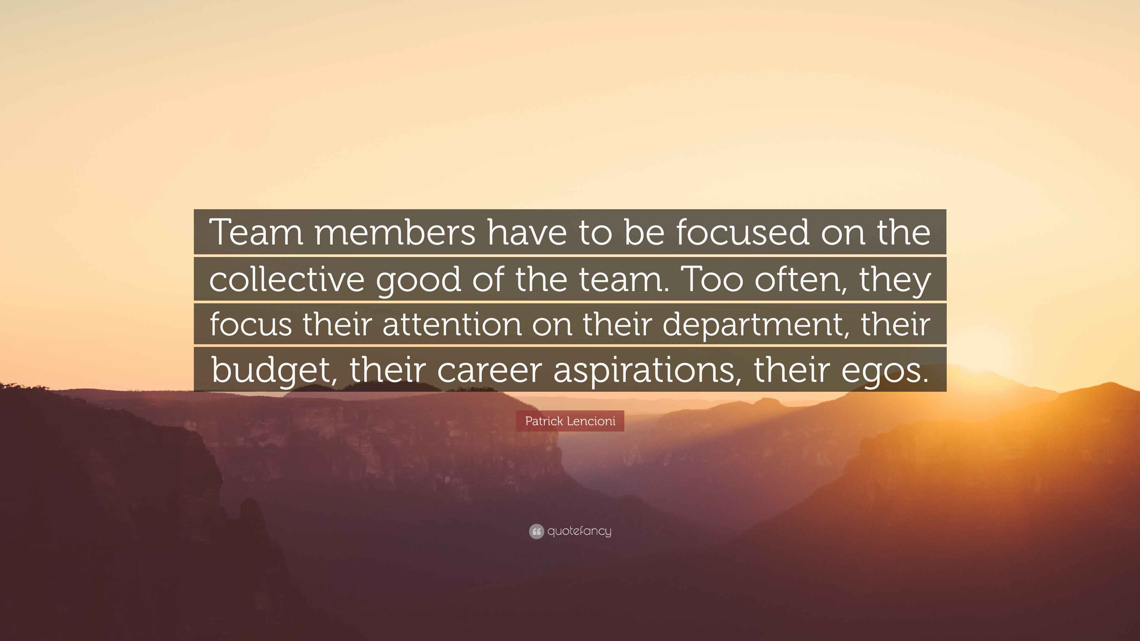Patrick Lencioni Quote: “Team members have to be focused on the ...