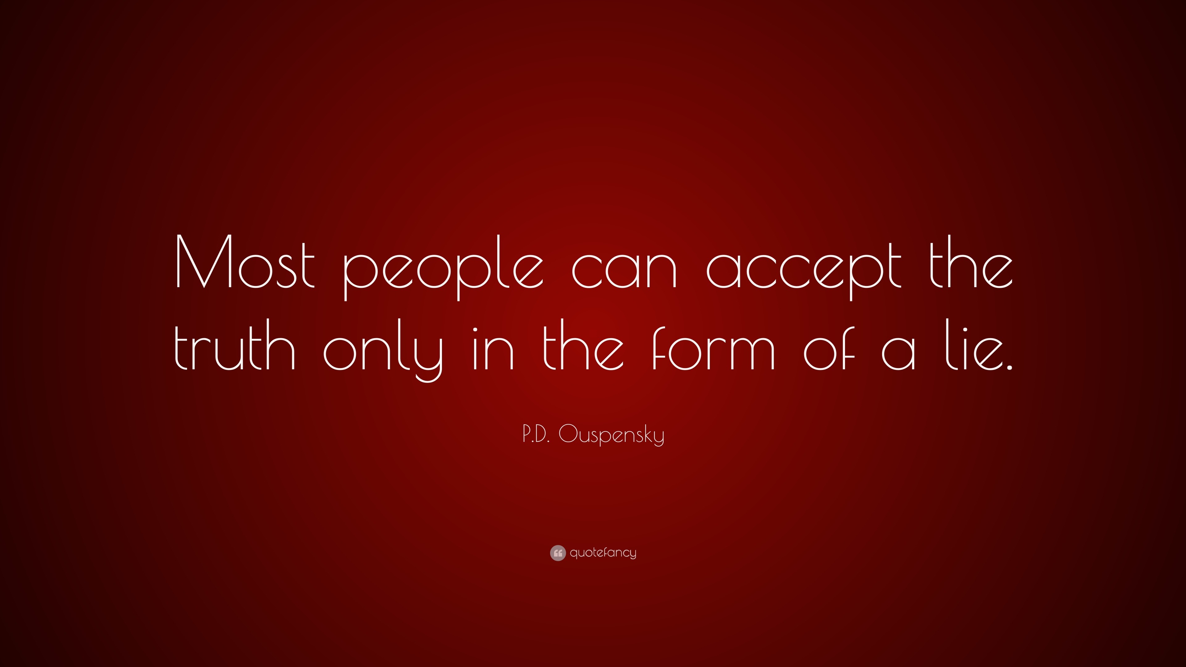 P.D. Ouspensky Quote: “Most people can accept the truth only in the ...