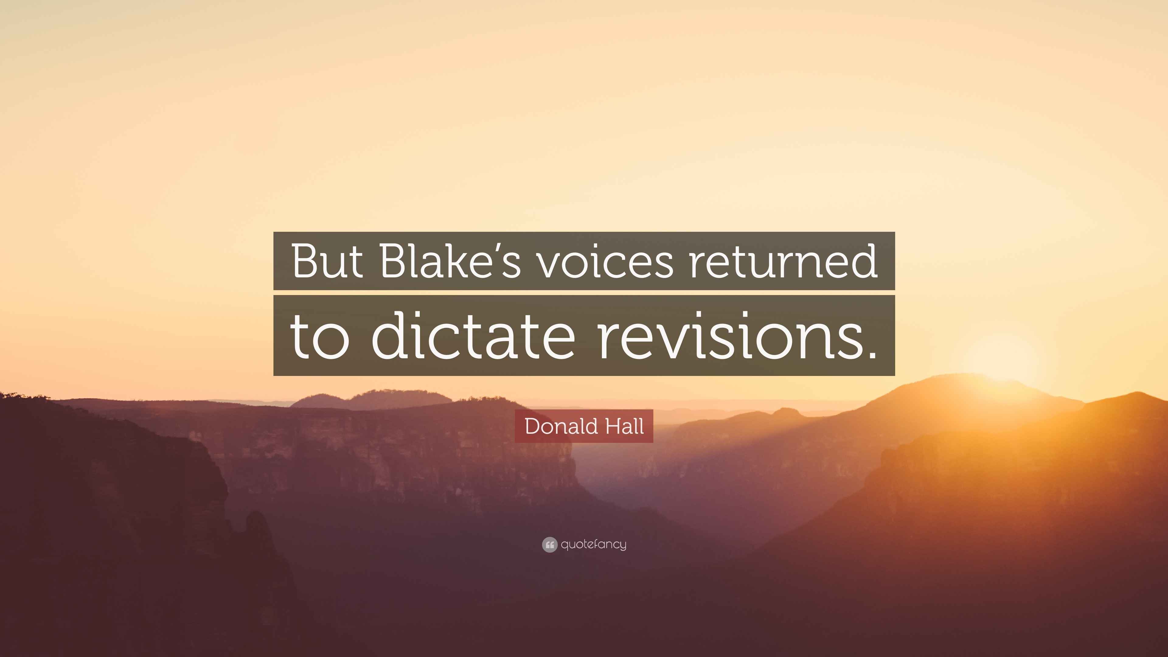 Donald Hall Quote: “But Blake’s voices returned to dictate revisions.”