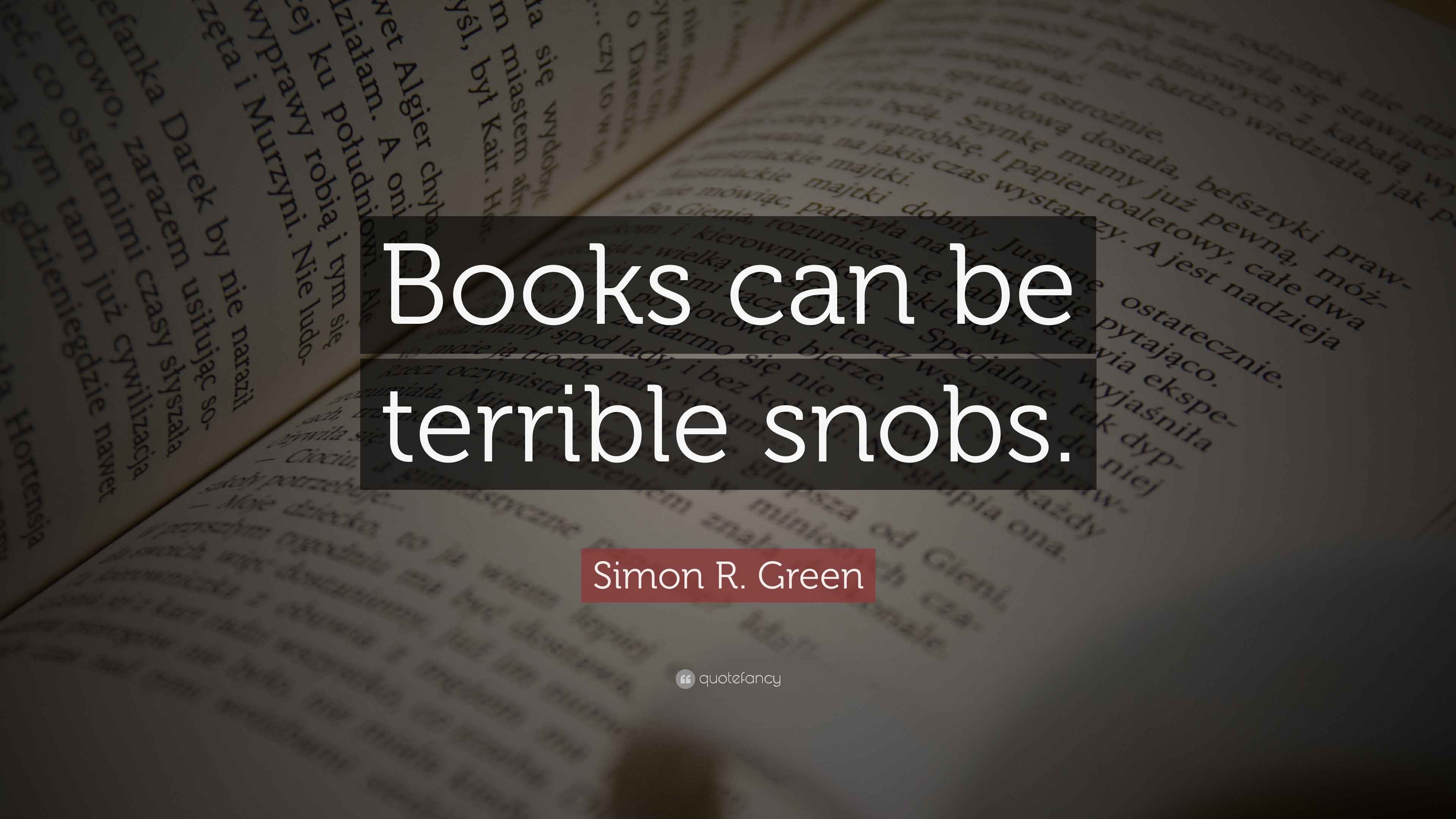 Simon R. Green Quote: “Books can be terrible snobs.”