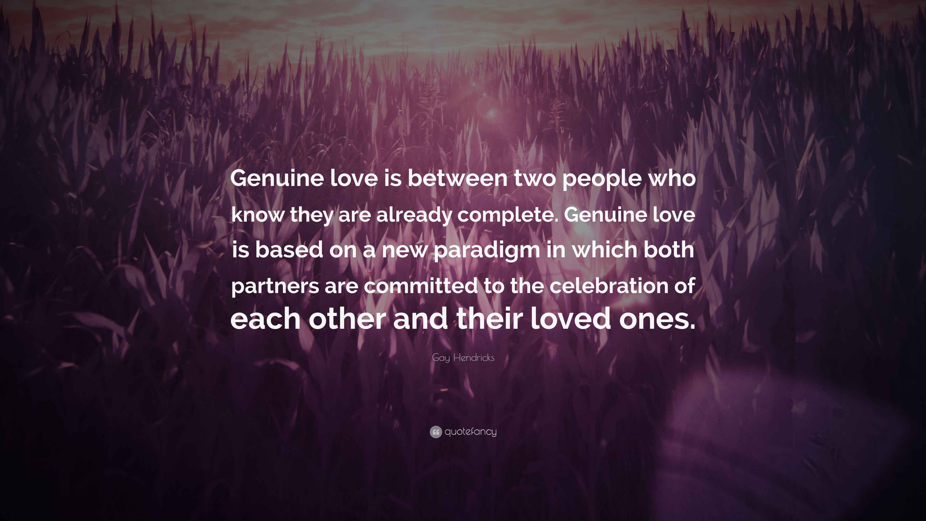 Gay Hendricks Quote: “Genuine love is between two people who know they ...