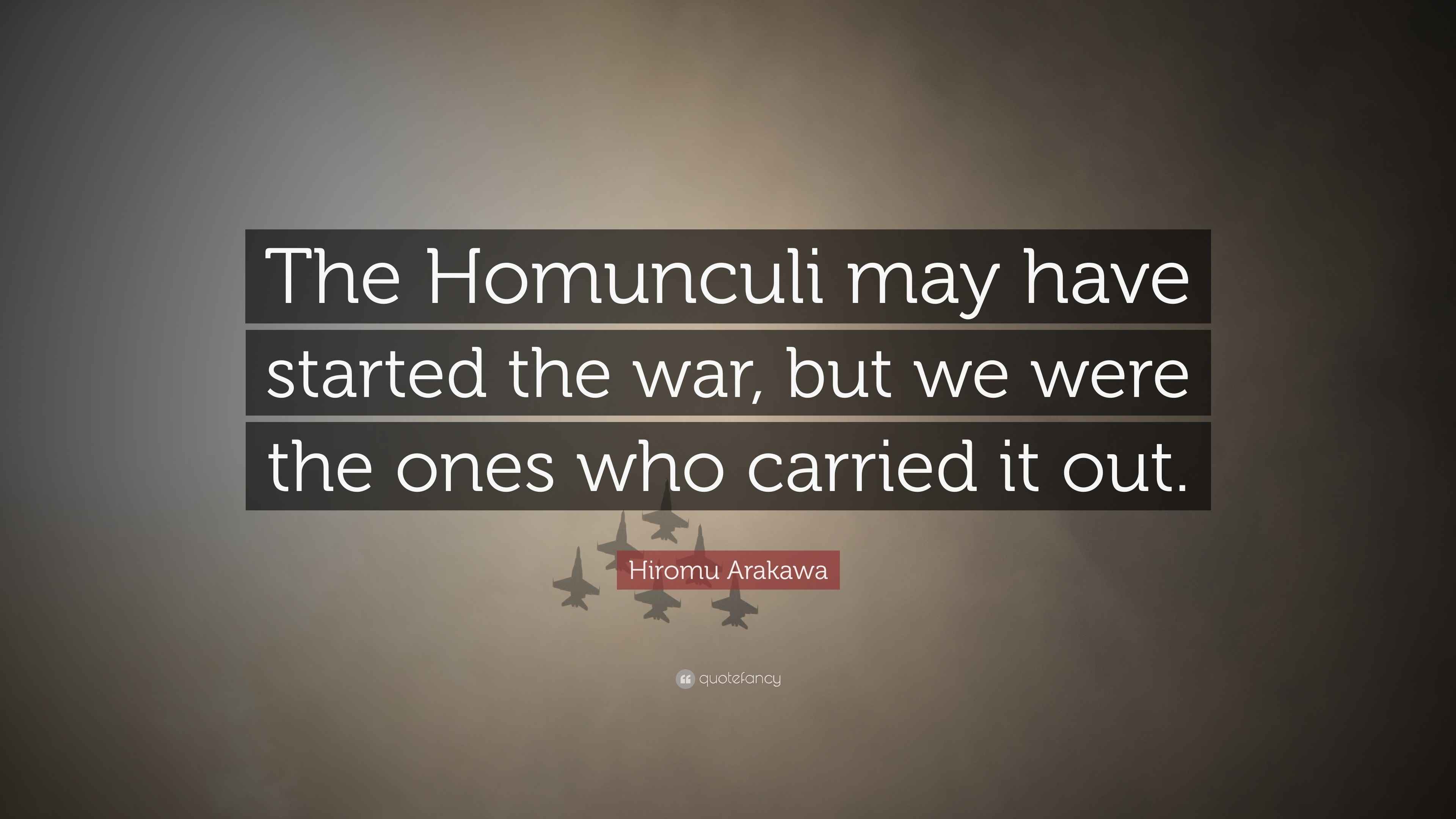 Hiromu Arakawa Quote: “The Homunculi may have started the war, but we ...