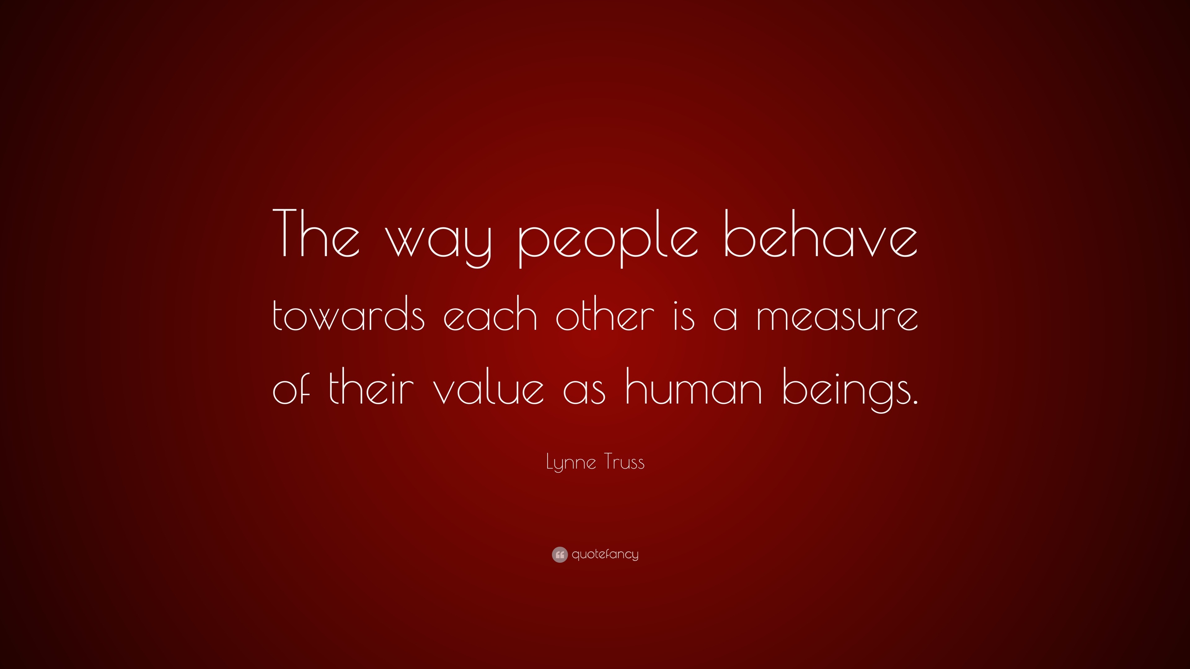Lynne Truss Quote: “The way people behave towards each other is a ...