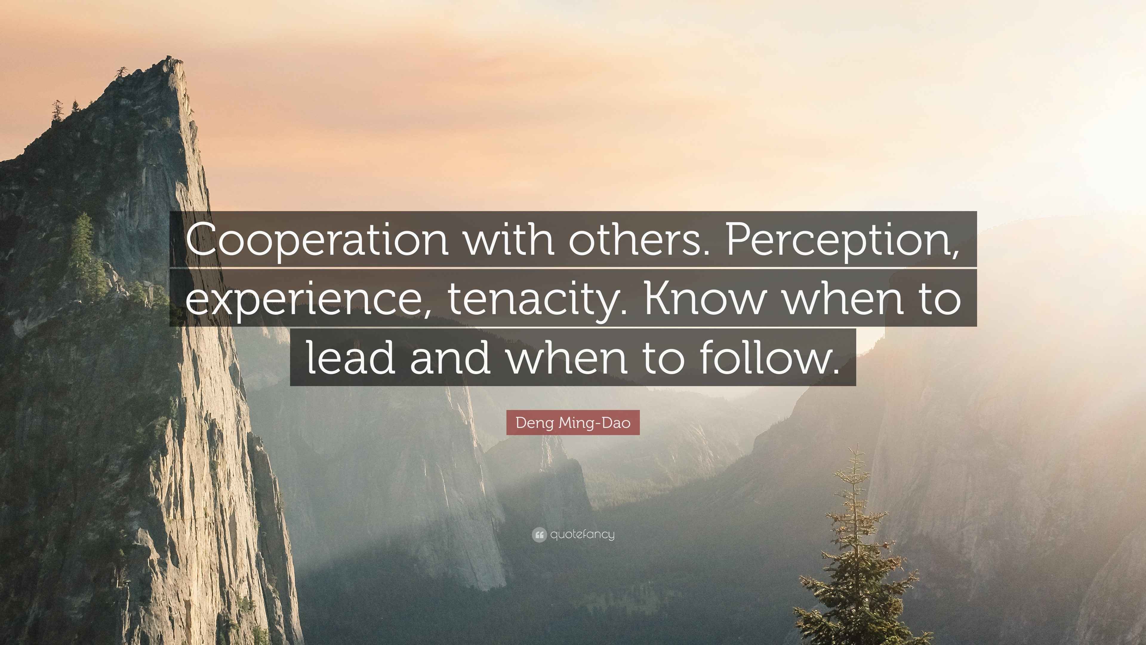 Deng Ming-Dao Quote: “Cooperation with others. Perception, experience ...