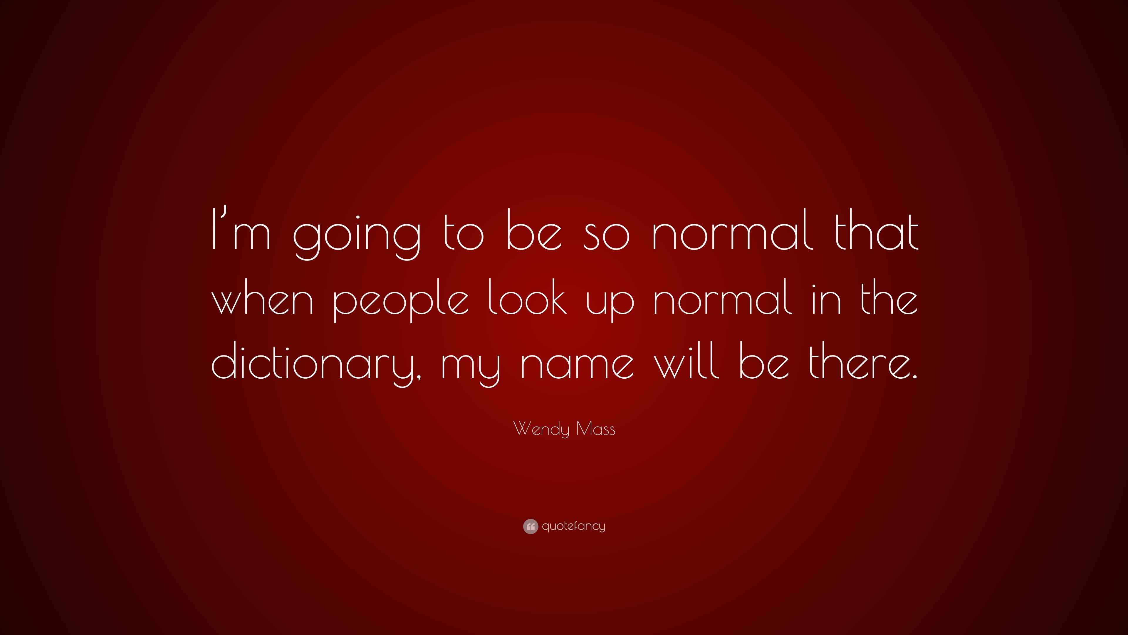 Wendy Mass Quote: “I’m going to be so normal that when people look up ...