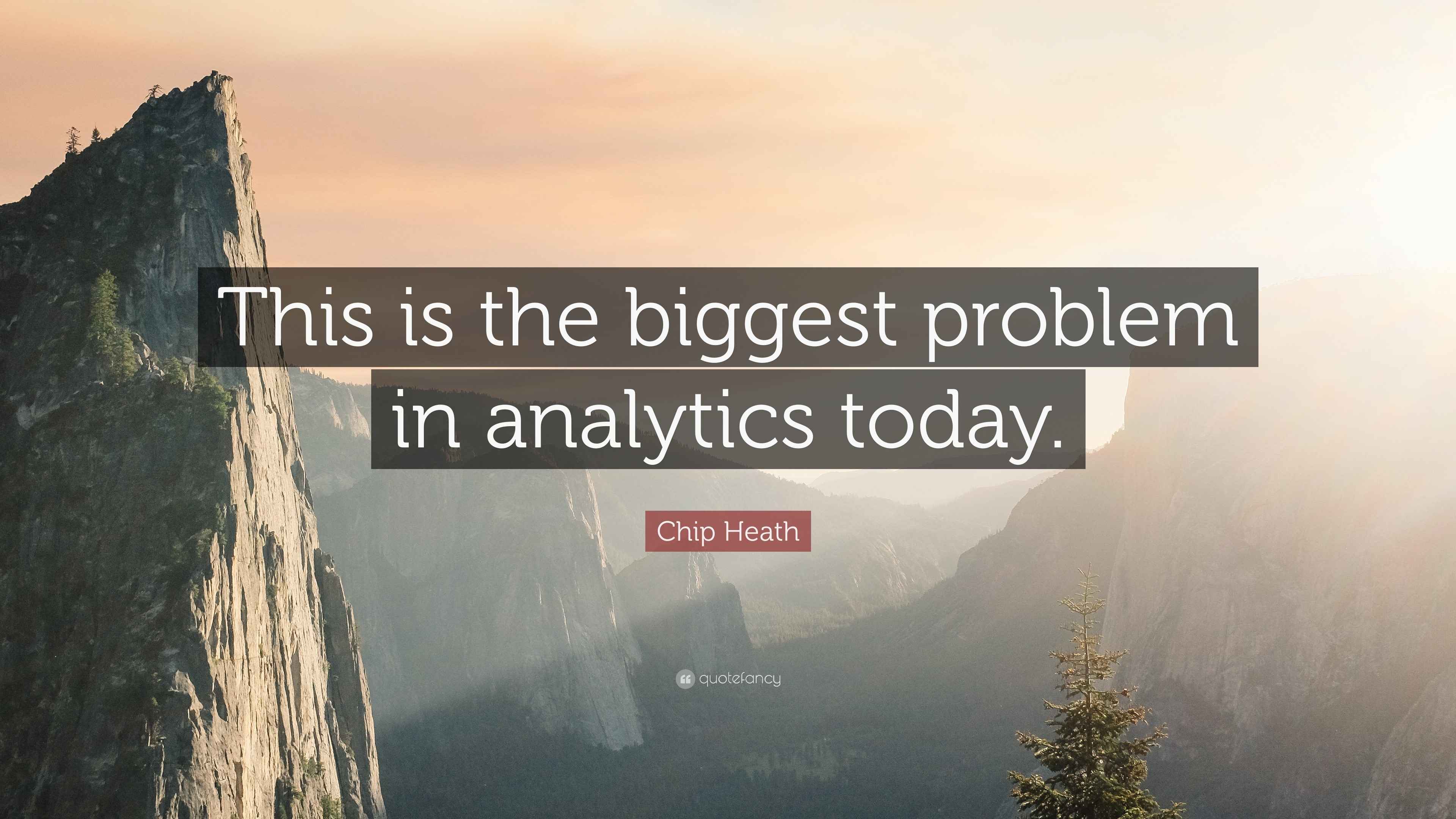 Chip Heath Quote: “This is the biggest problem in analytics today.”