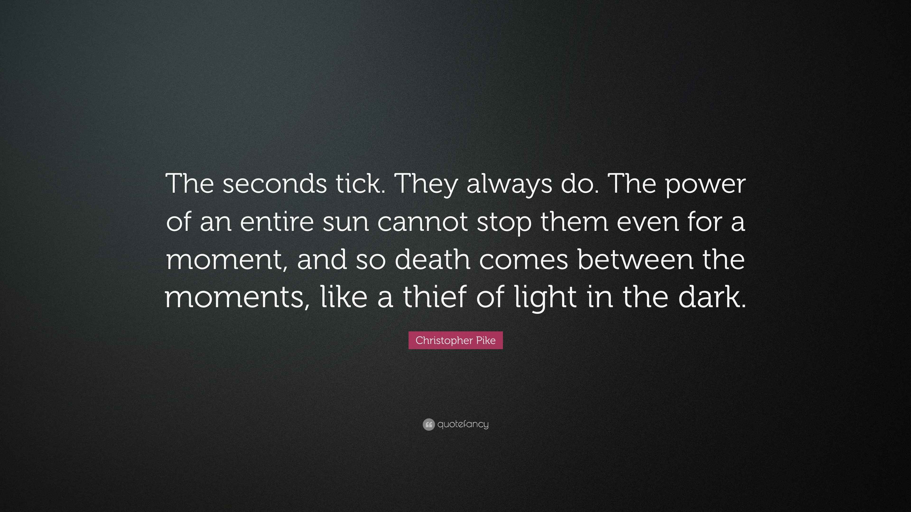 Christopher Pike Quote: “The seconds tick. They always do. The power of ...