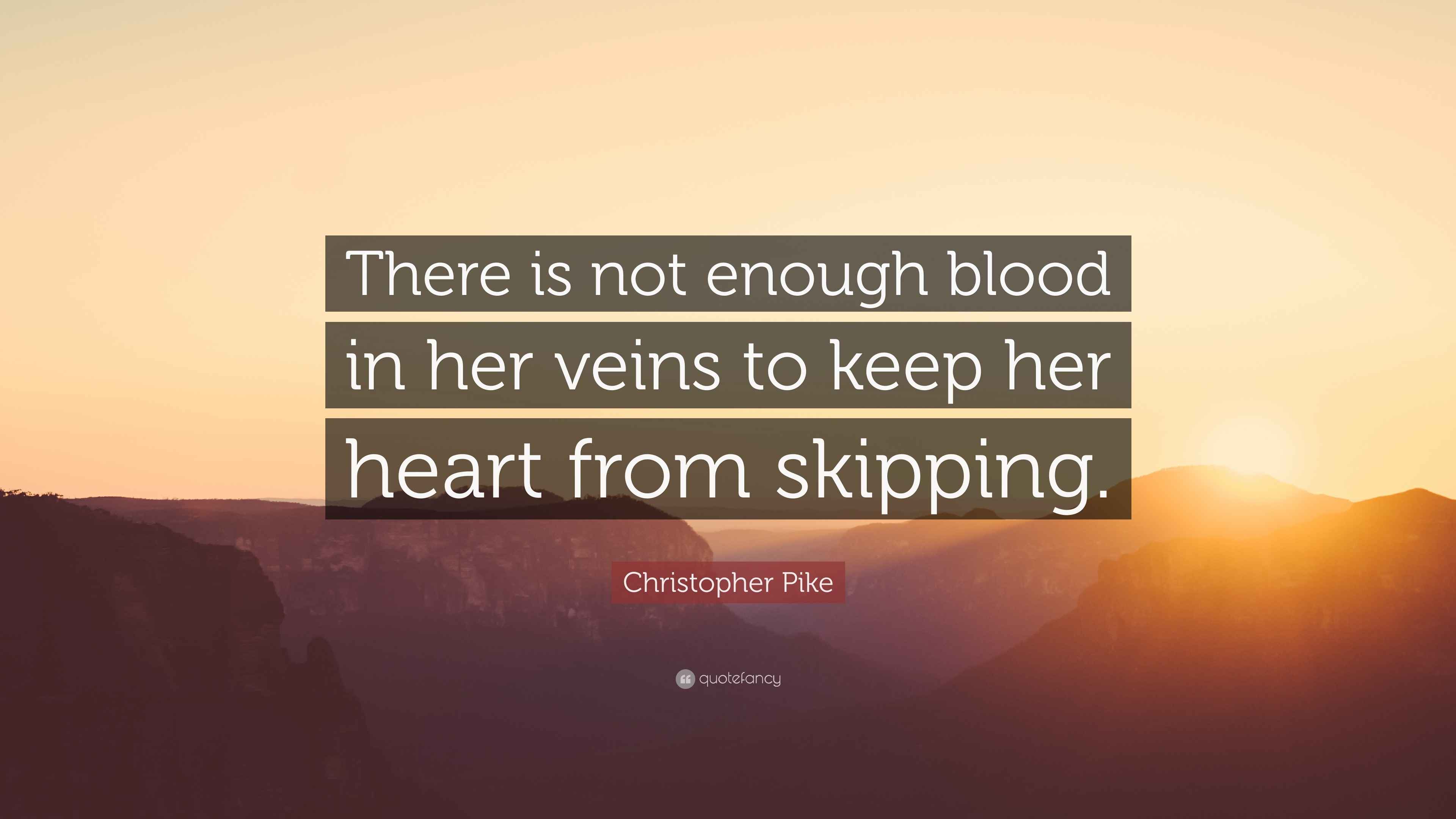 Christopher Pike Quote: “There is not enough blood in her veins to keep ...