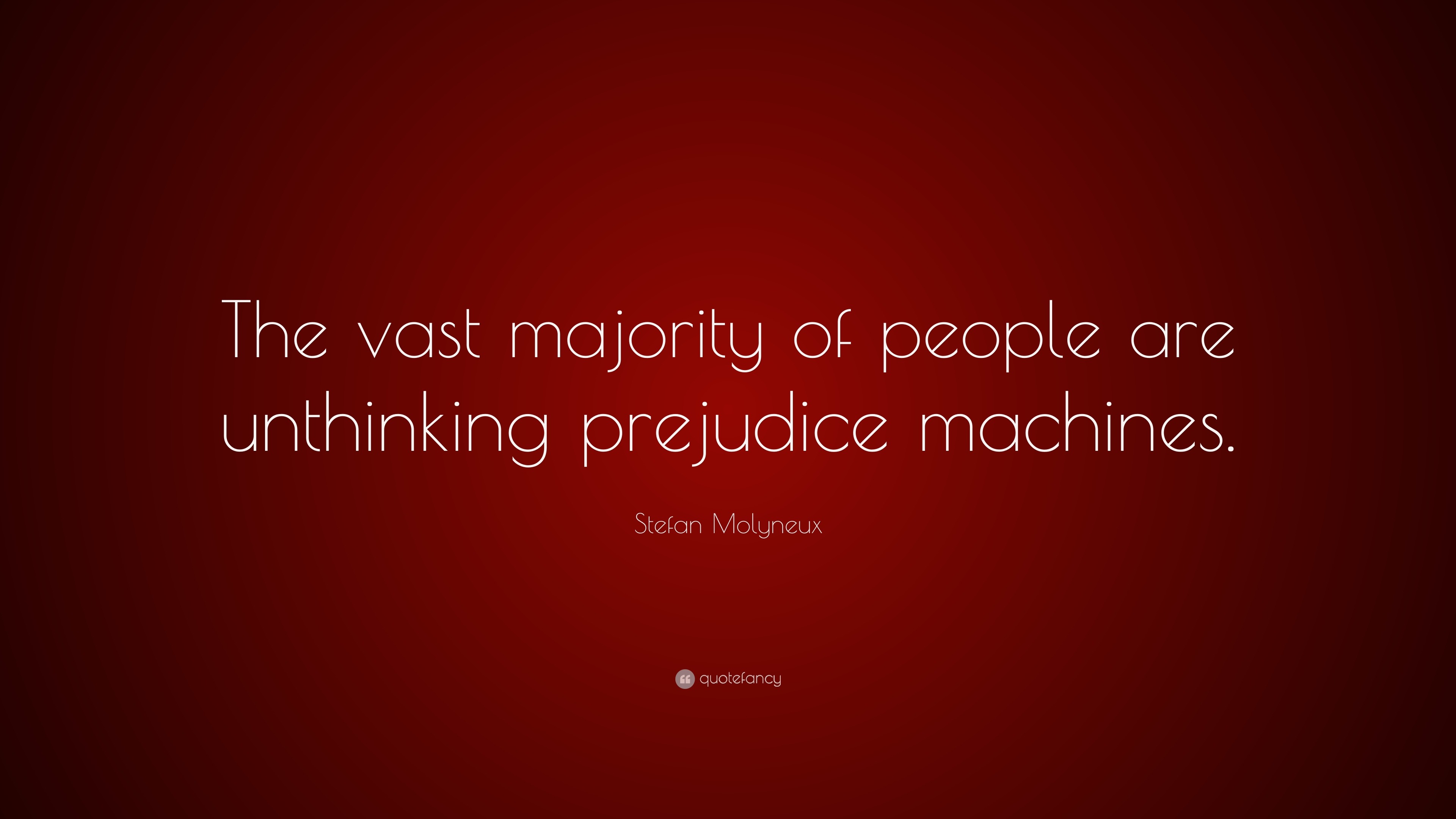 Stefan Molyneux Quote: “The vast majority of people are unthinking ...