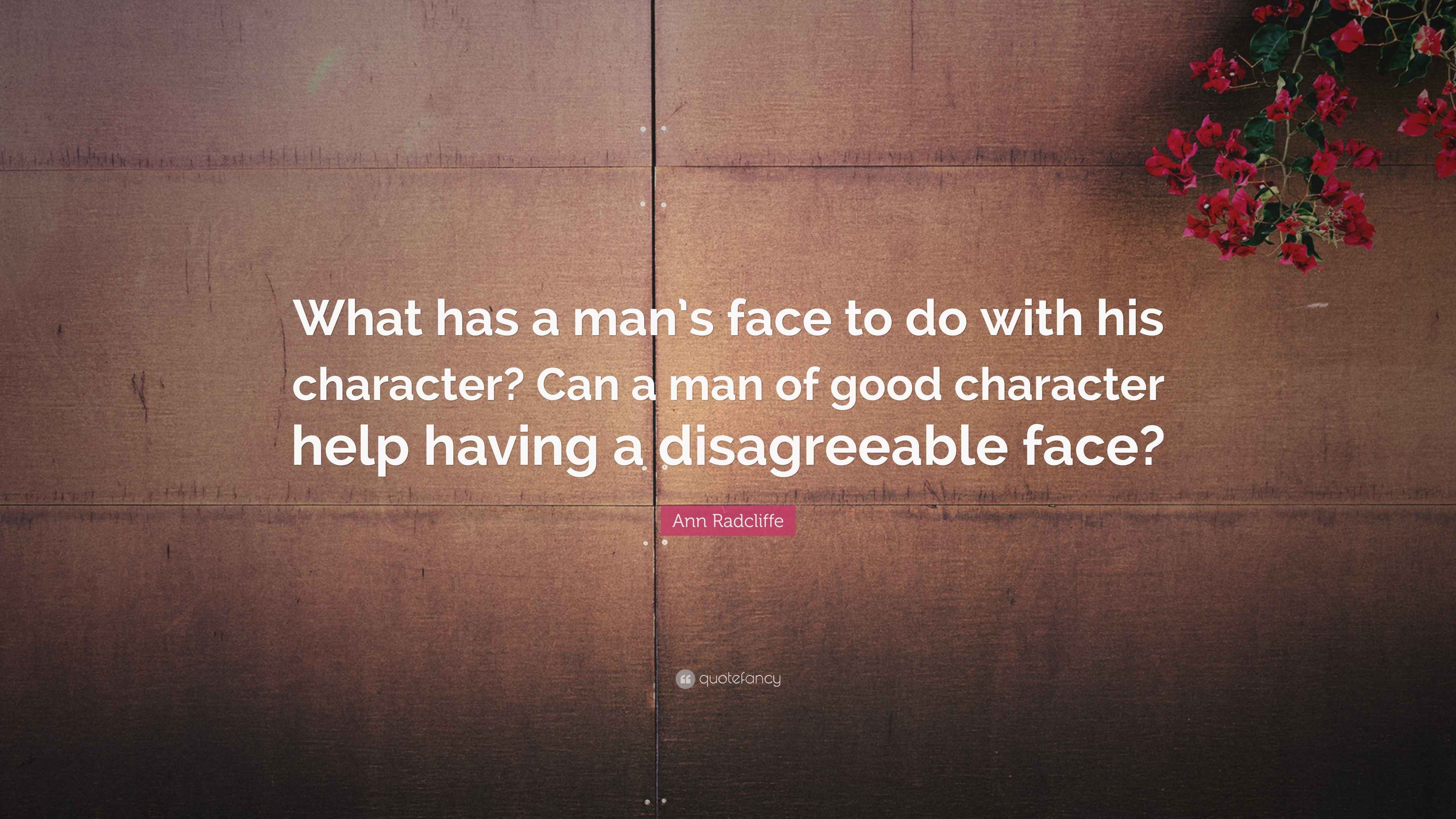 Ann Radcliffe Quote: “What has a man’s face to do with his character ...
