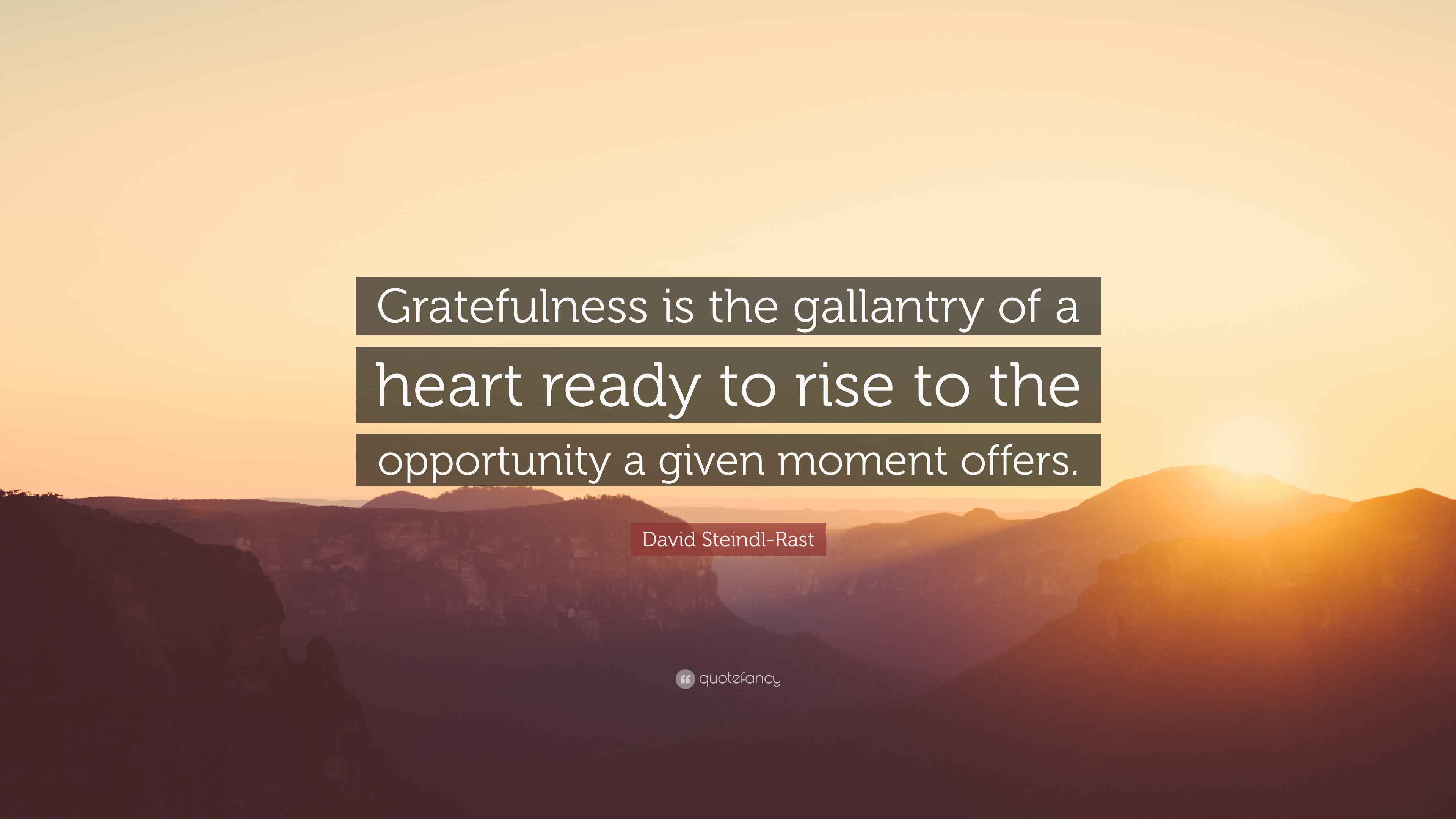 David Steindl-Rast Quote: “Gratefulness is the gallantry of a heart ...
