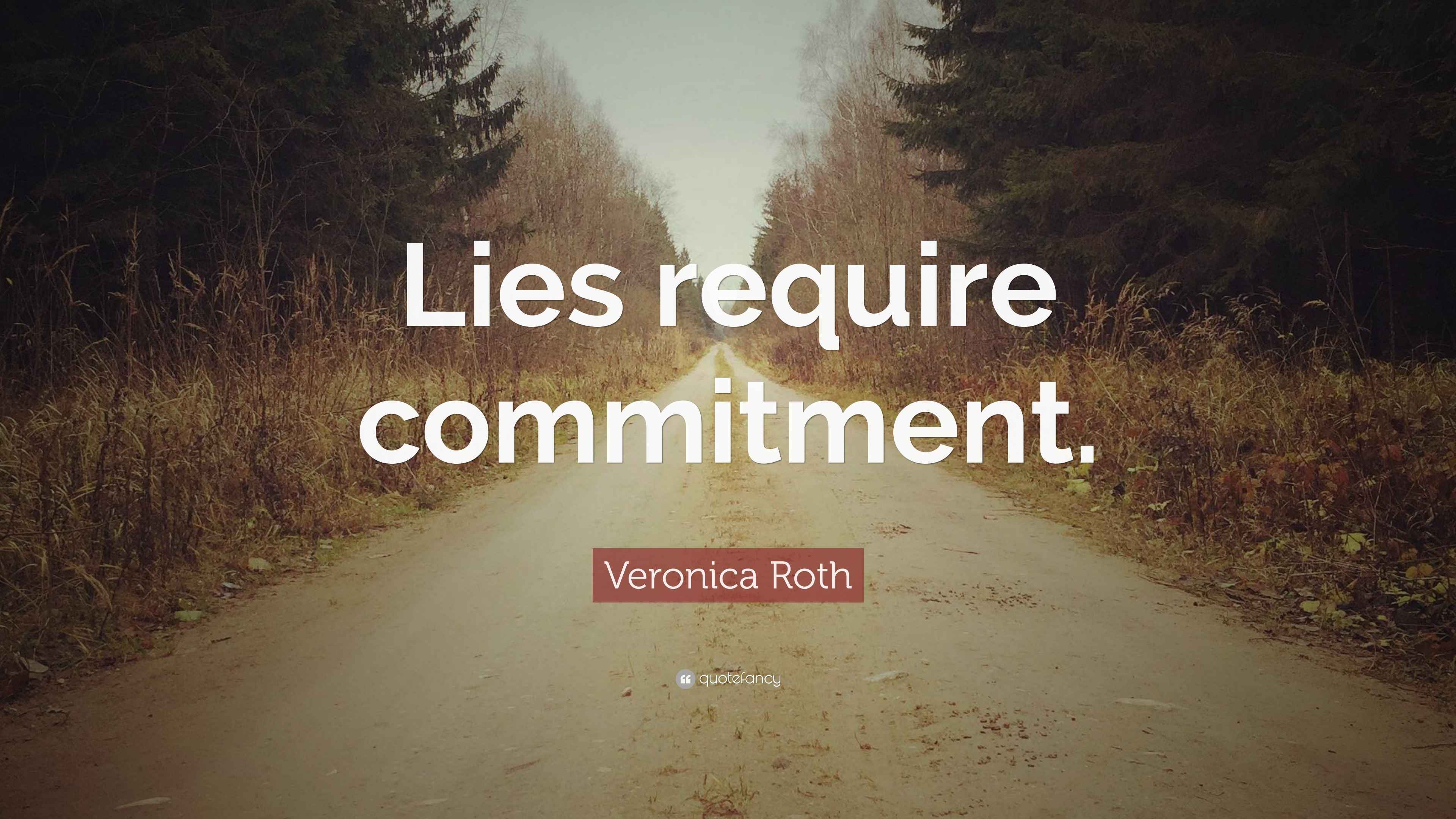 Veronica Roth Quote: “Lies require commitment.”