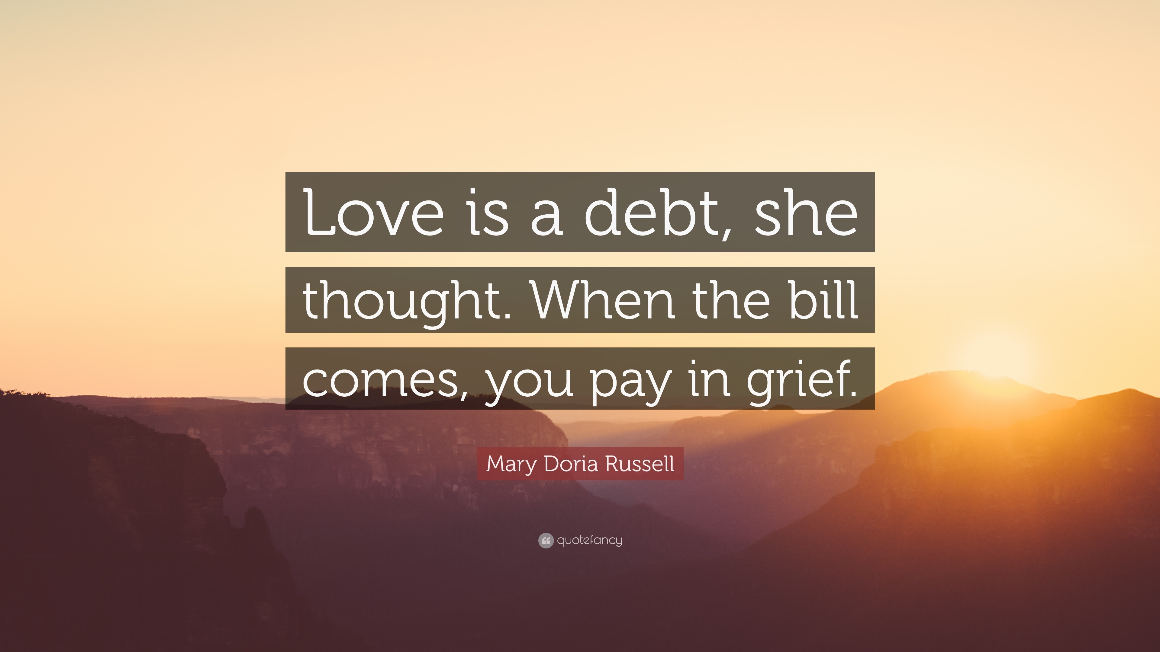 Mary Doria Russell Quote: “Love is a debt, she thought. When the bill ...