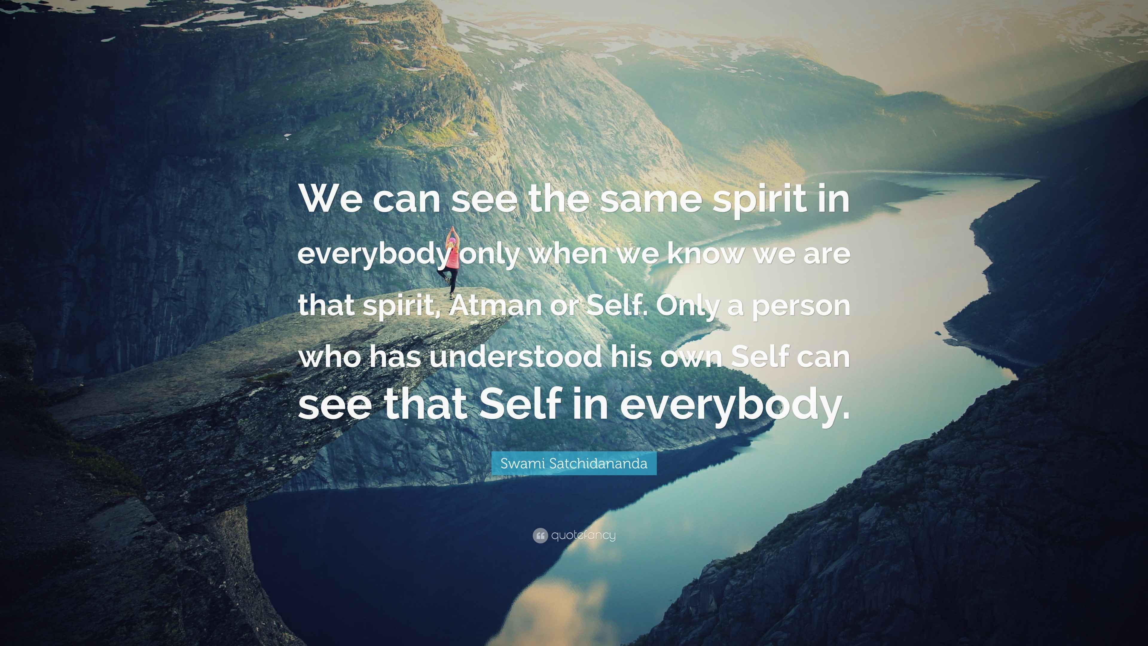 Swami Satchidananda Quote: “We can see the same spirit in everybody ...