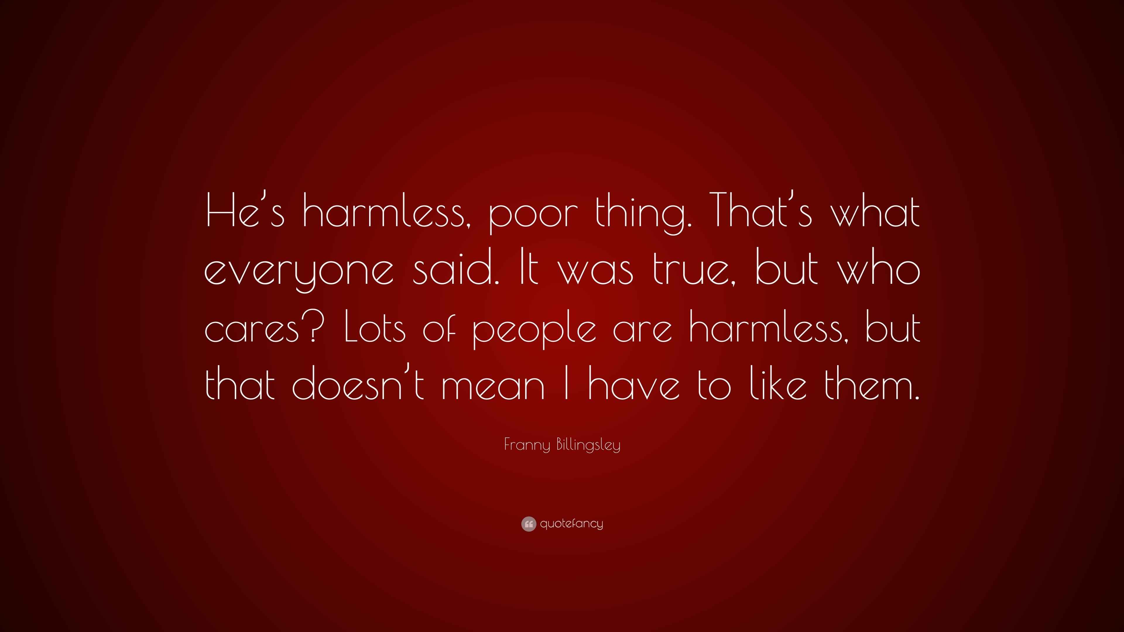 Franny Billingsley Quote: “He’s harmless, poor thing. That’s what ...