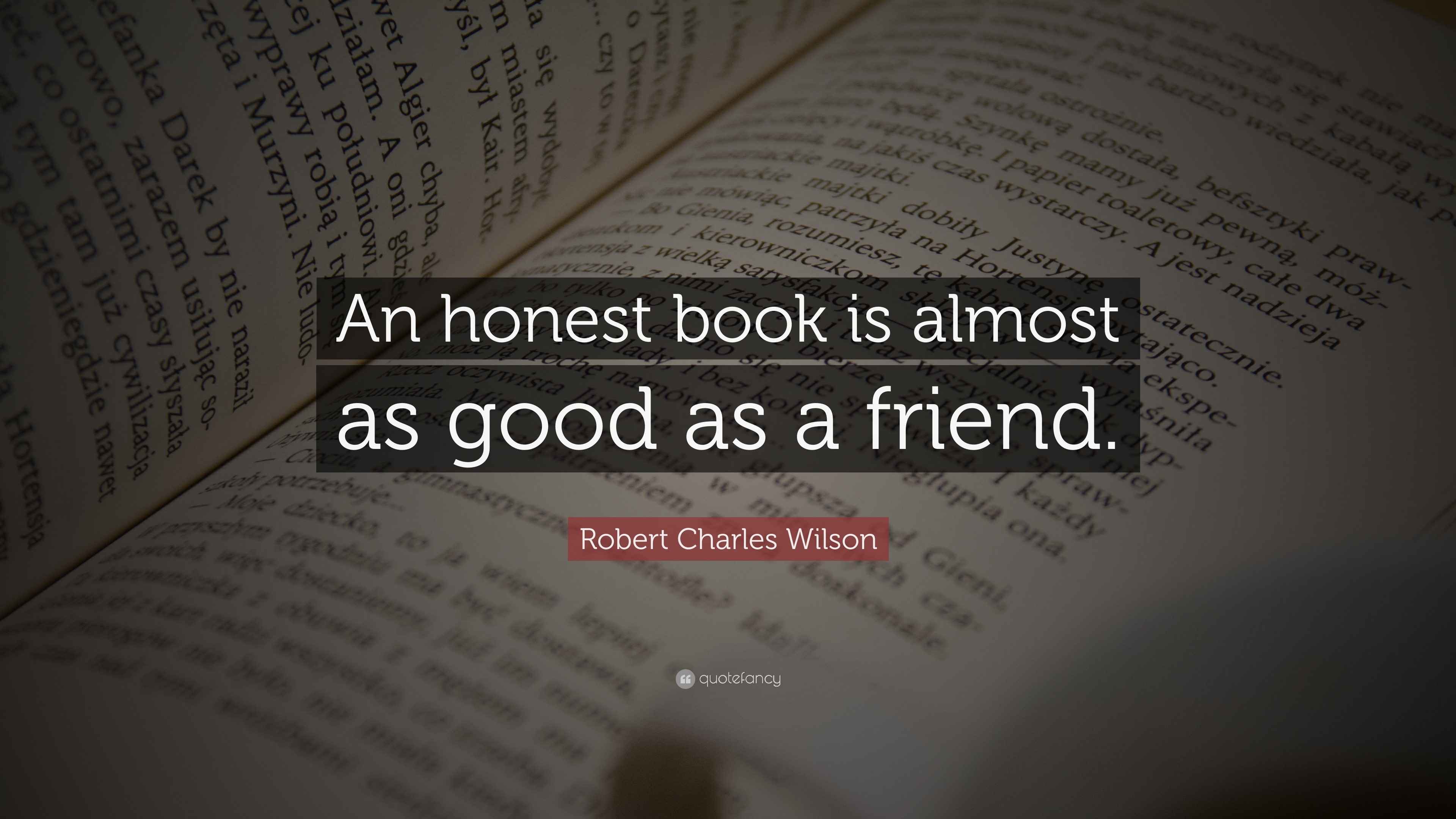Robert Charles Wilson Quote: “An honest book is almost as good as a ...