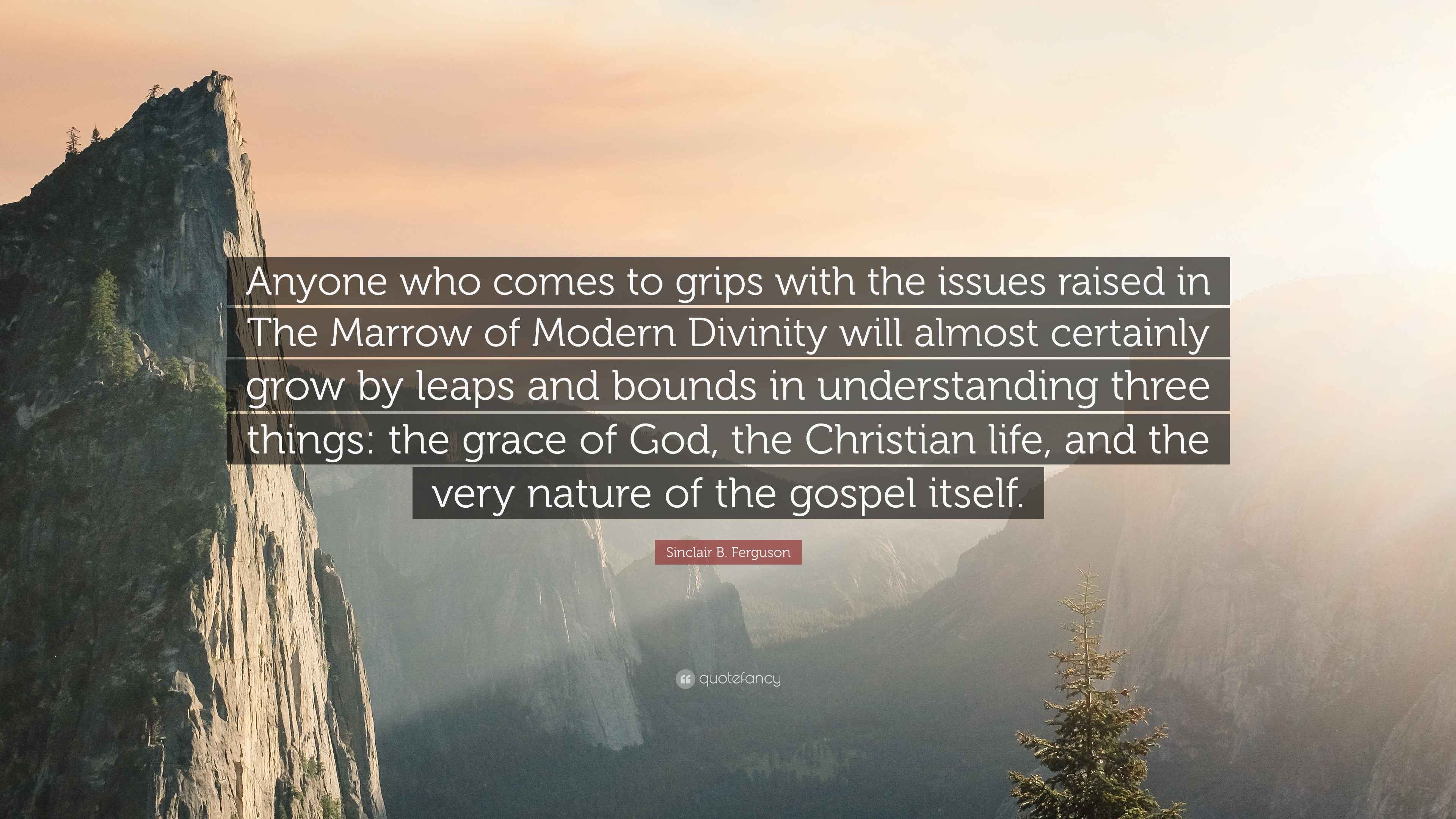 Sinclair B. Ferguson Quote: “Anyone who comes to grips with the issues ...