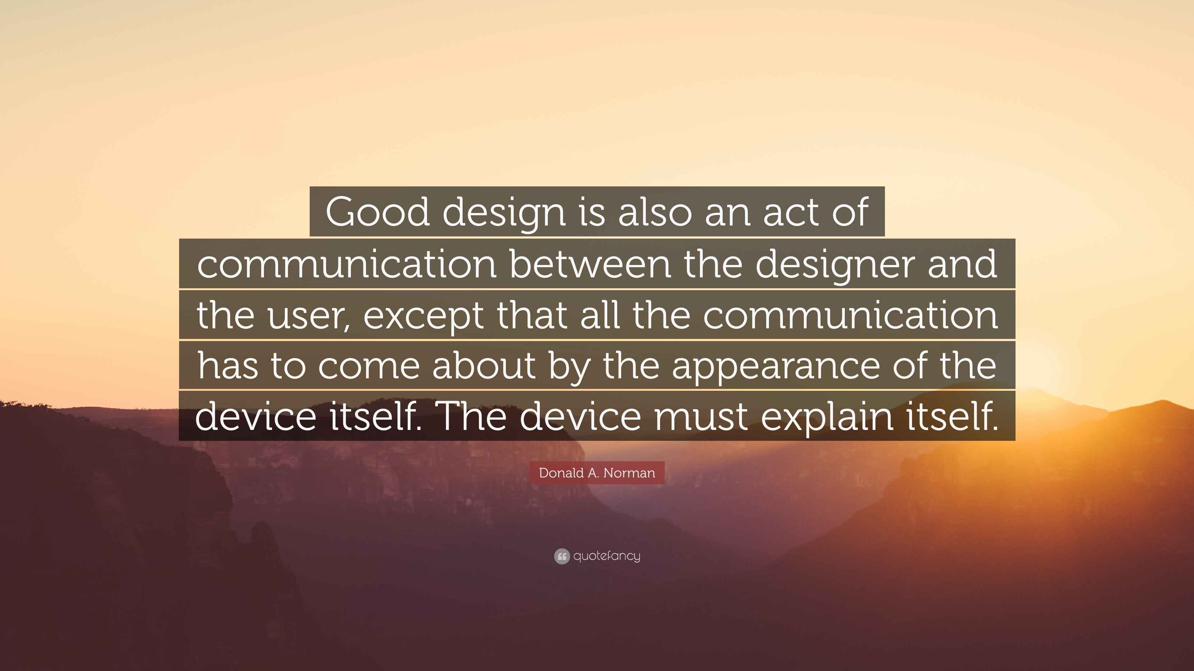 Donald A. Norman Quote: “Good design is also an act of communication ...